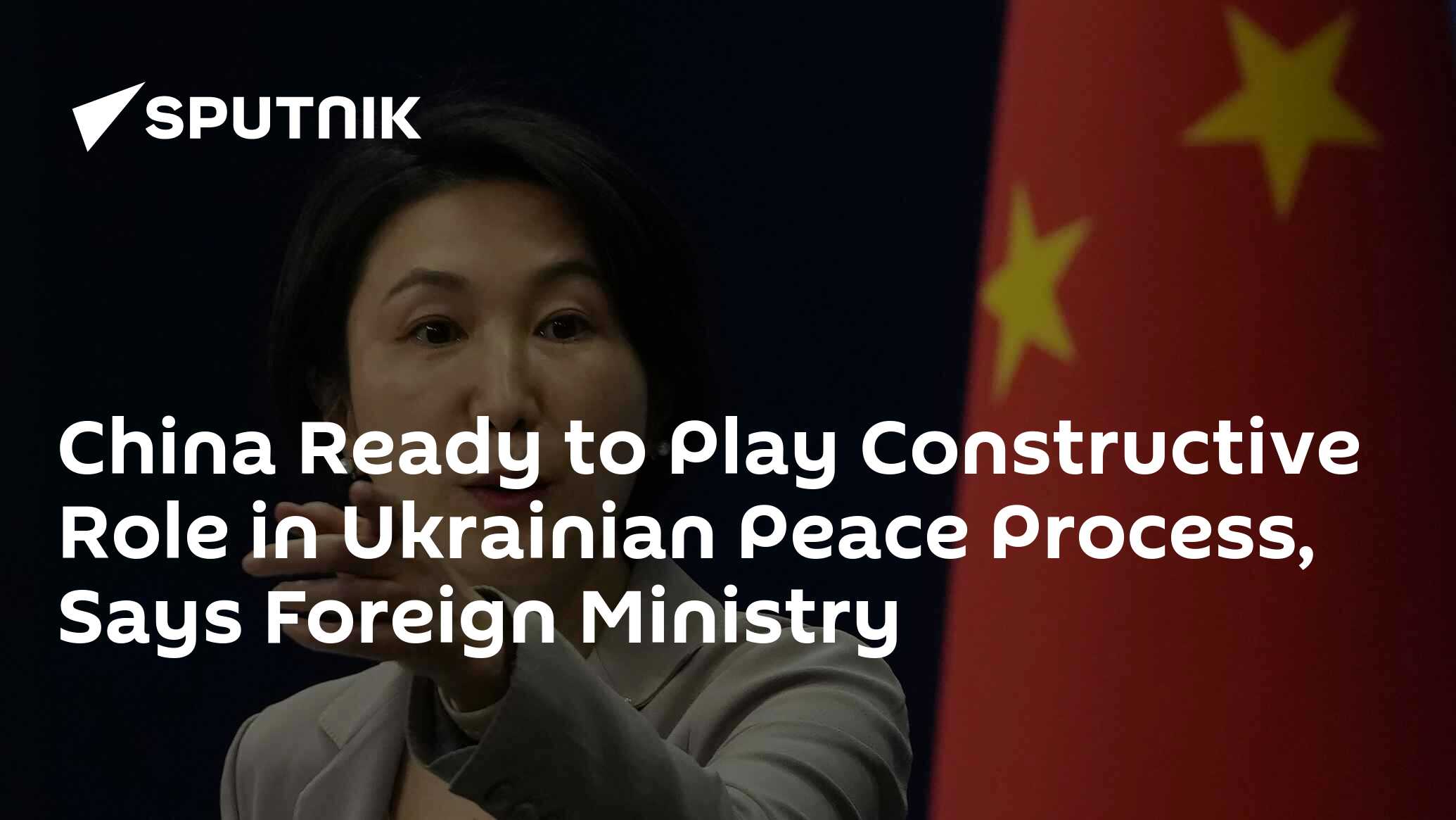 China Ready to Play Constructive Role in Ukrainian Peace Process, Says Foreign Ministry - 10.09. ...