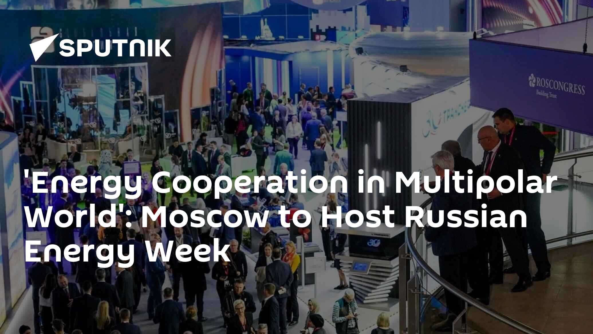 'Energy Cooperation in Multipolar World': Moscow to Host Russian Energy ...