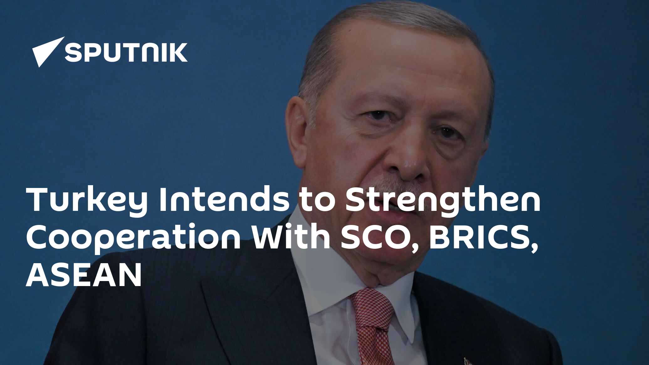 Turkey Intends to Strengthen Cooperation With SCO, BRICS, ASEAN - 23.09 ...