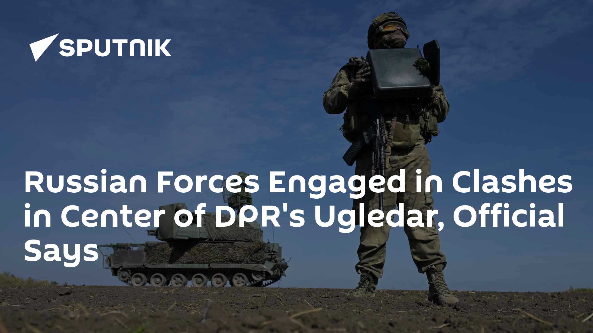 Russian Forces Engaged in Clashes in Center of DPR's Ugledar, Official ...
