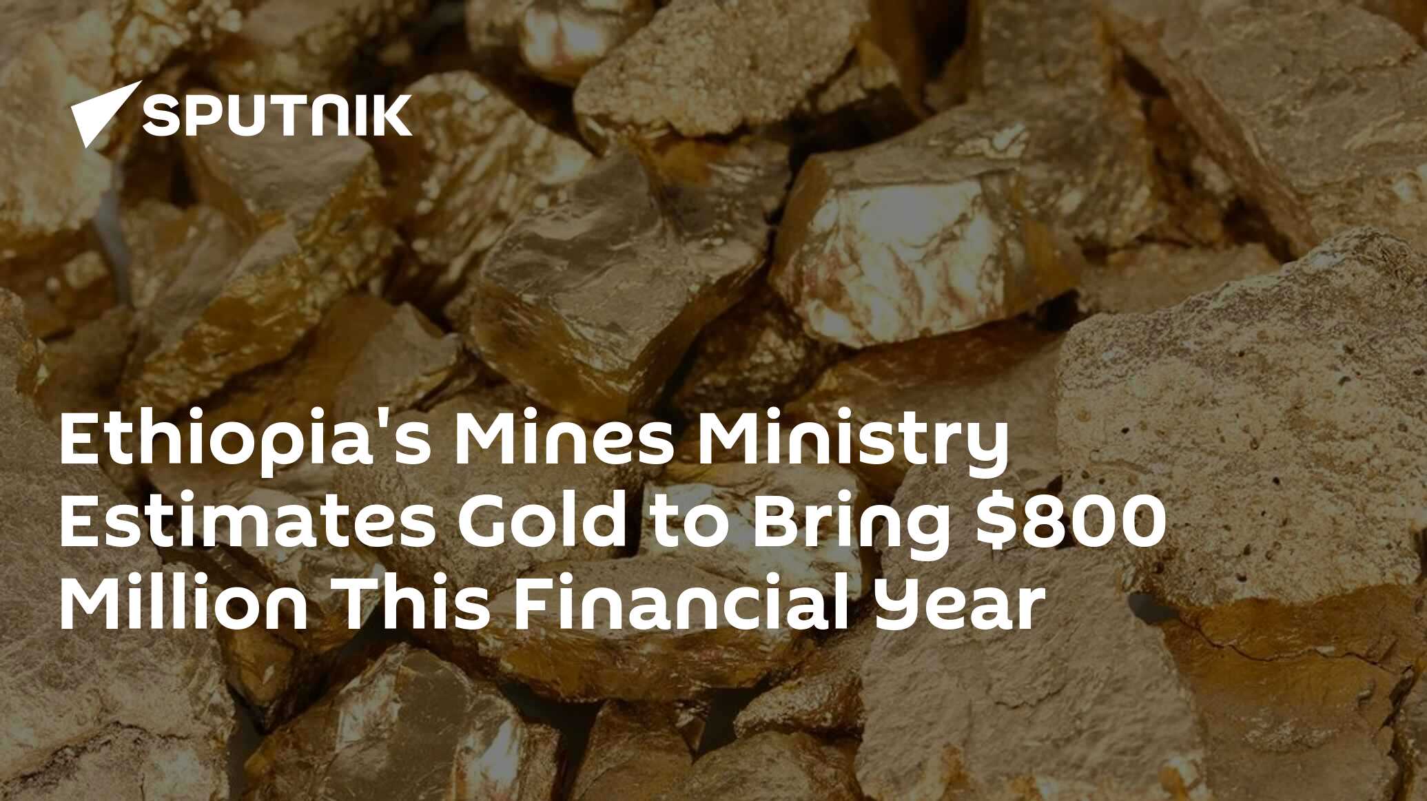 Ethiopia's Mines Ministry Estimates Gold to Bring $800 Million This ...