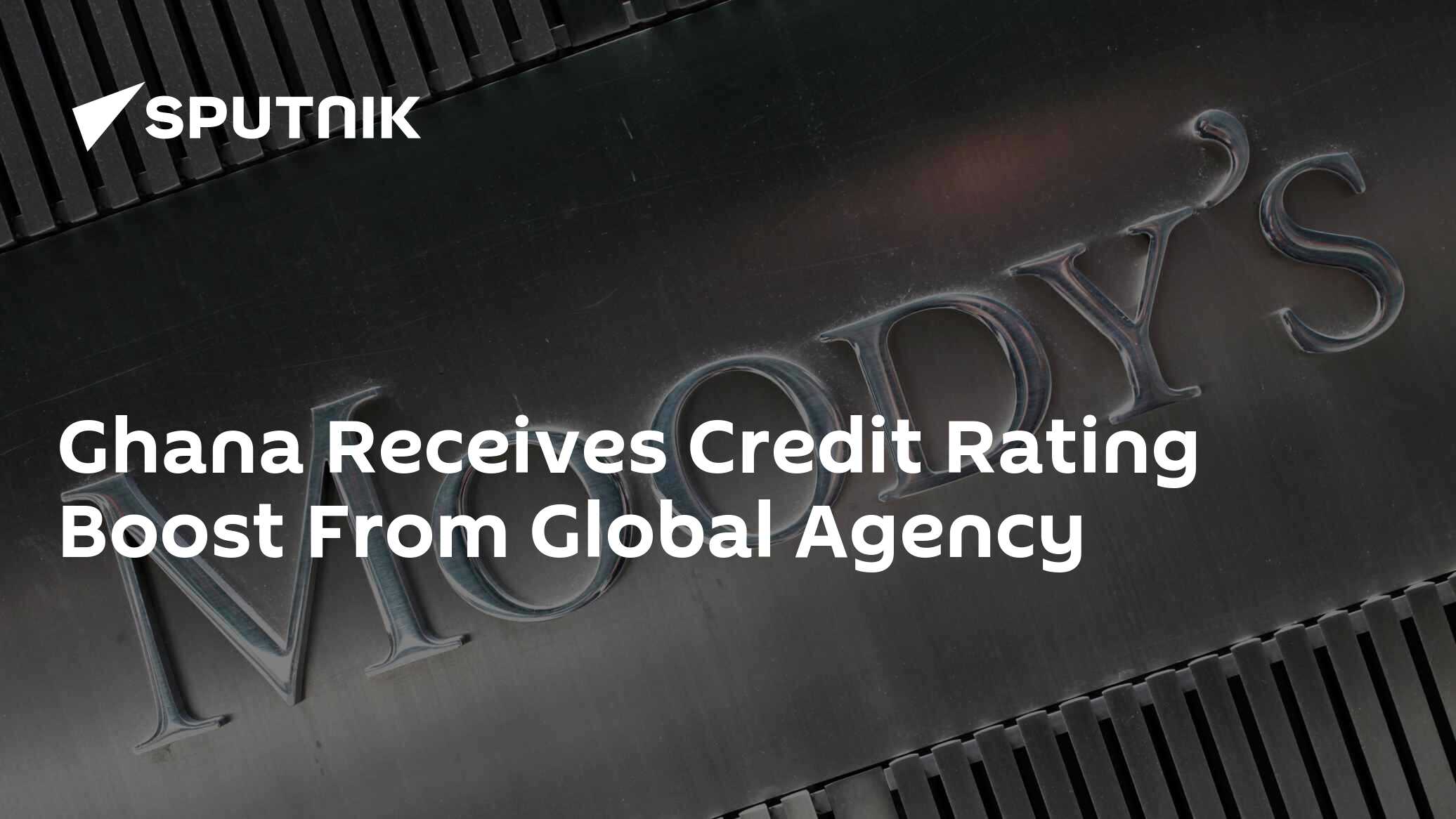 Ghana Receives Credit Rating Boost From Global Agency - 12.10.2024 ...
