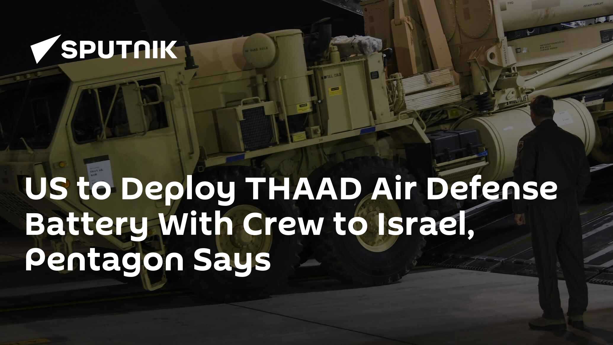US to Deploy THAAD Air Defense Battery With Crew to Israel, Pentagon ...