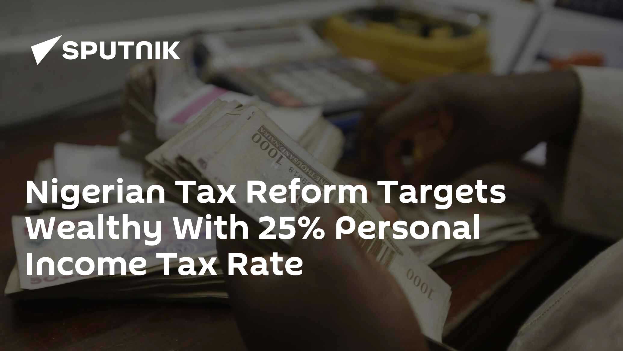 Nigerian Tax Reform Targets Wealthy With 25% Personal Income Tax Rate ...