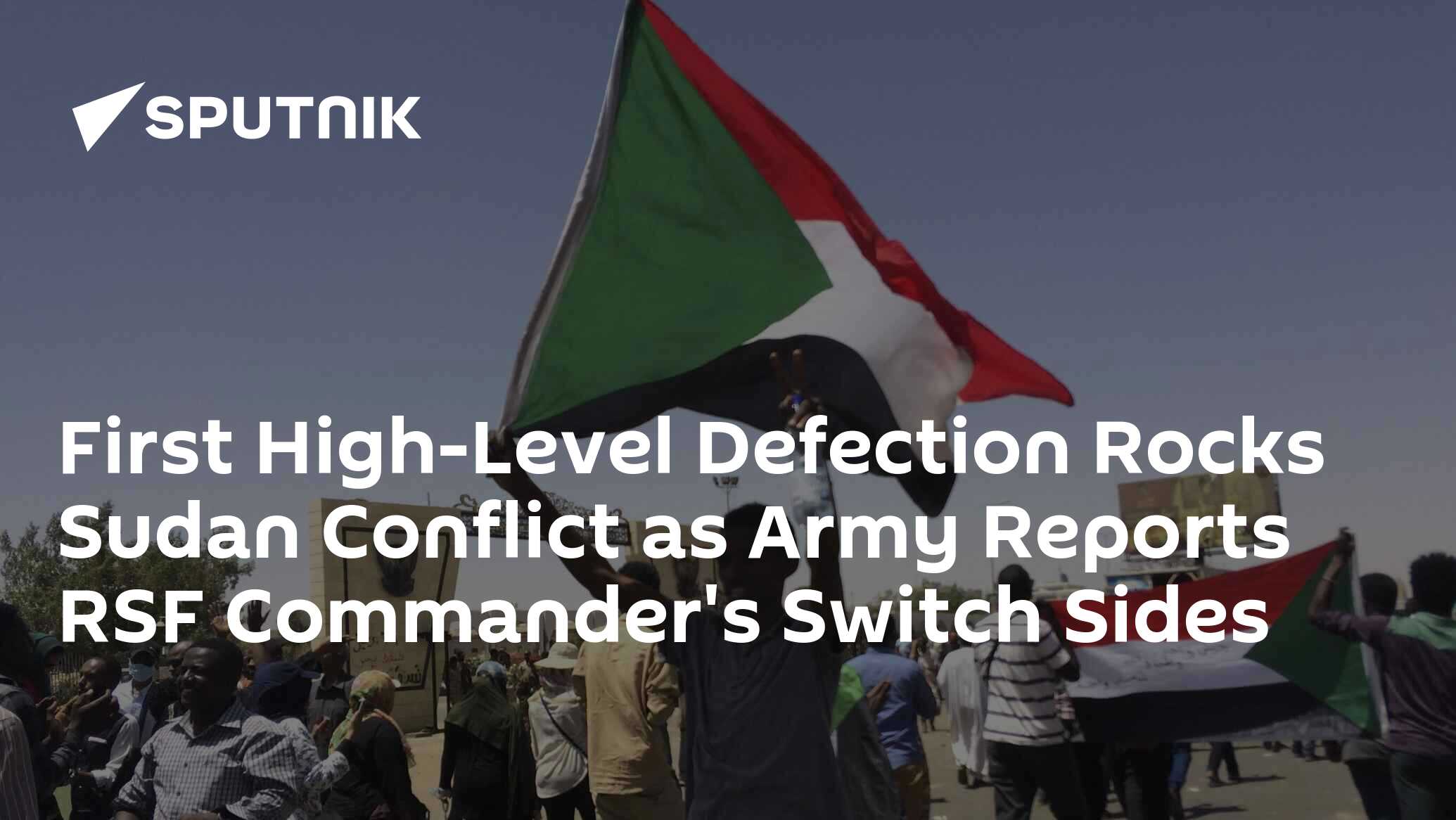 First High-Level Defection Rocks Sudan Conflict as Army Reports RSF ...