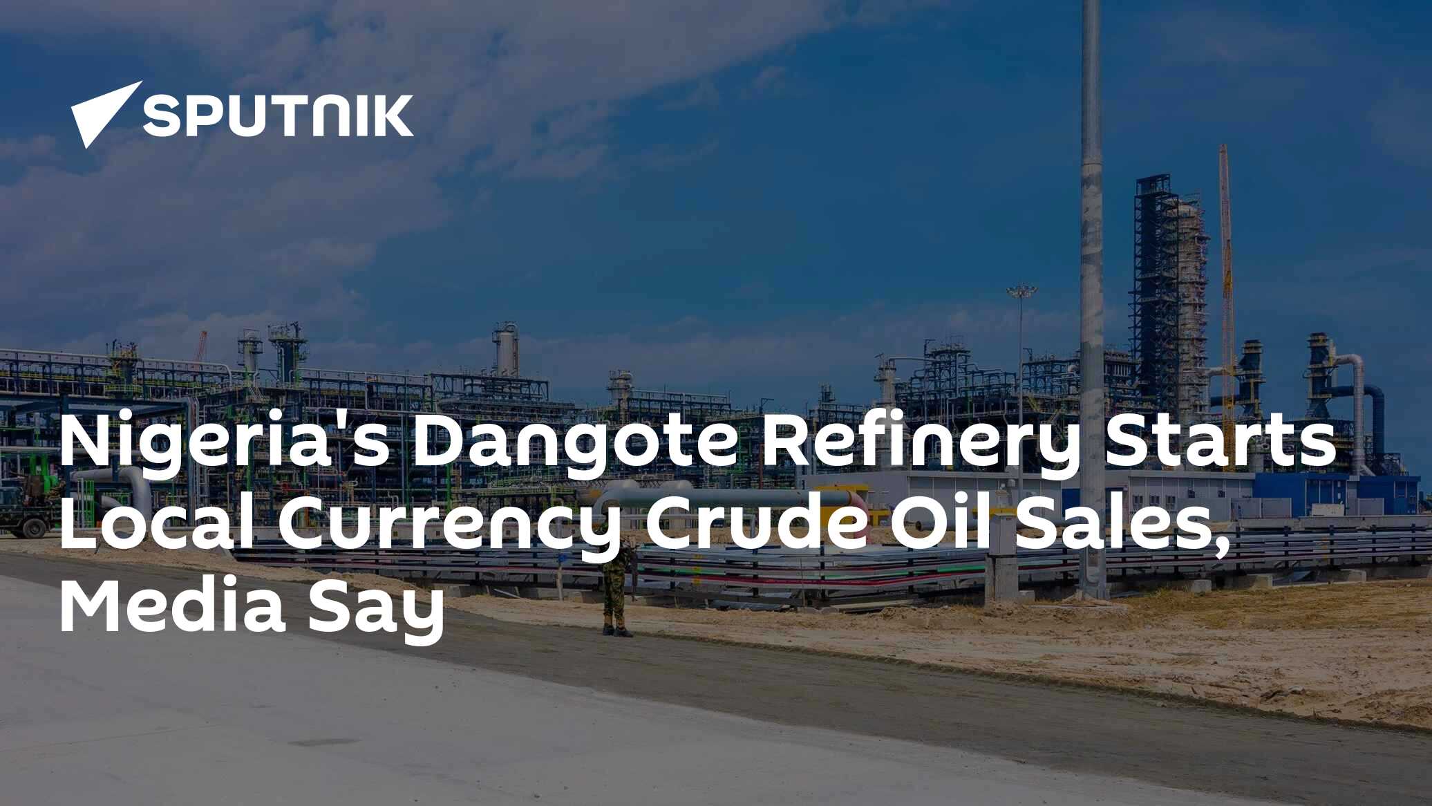 Nigeria's Dangote Refinery Starts Local Currency Crude Oil Sales, Media Say - 24.10.2024 ...