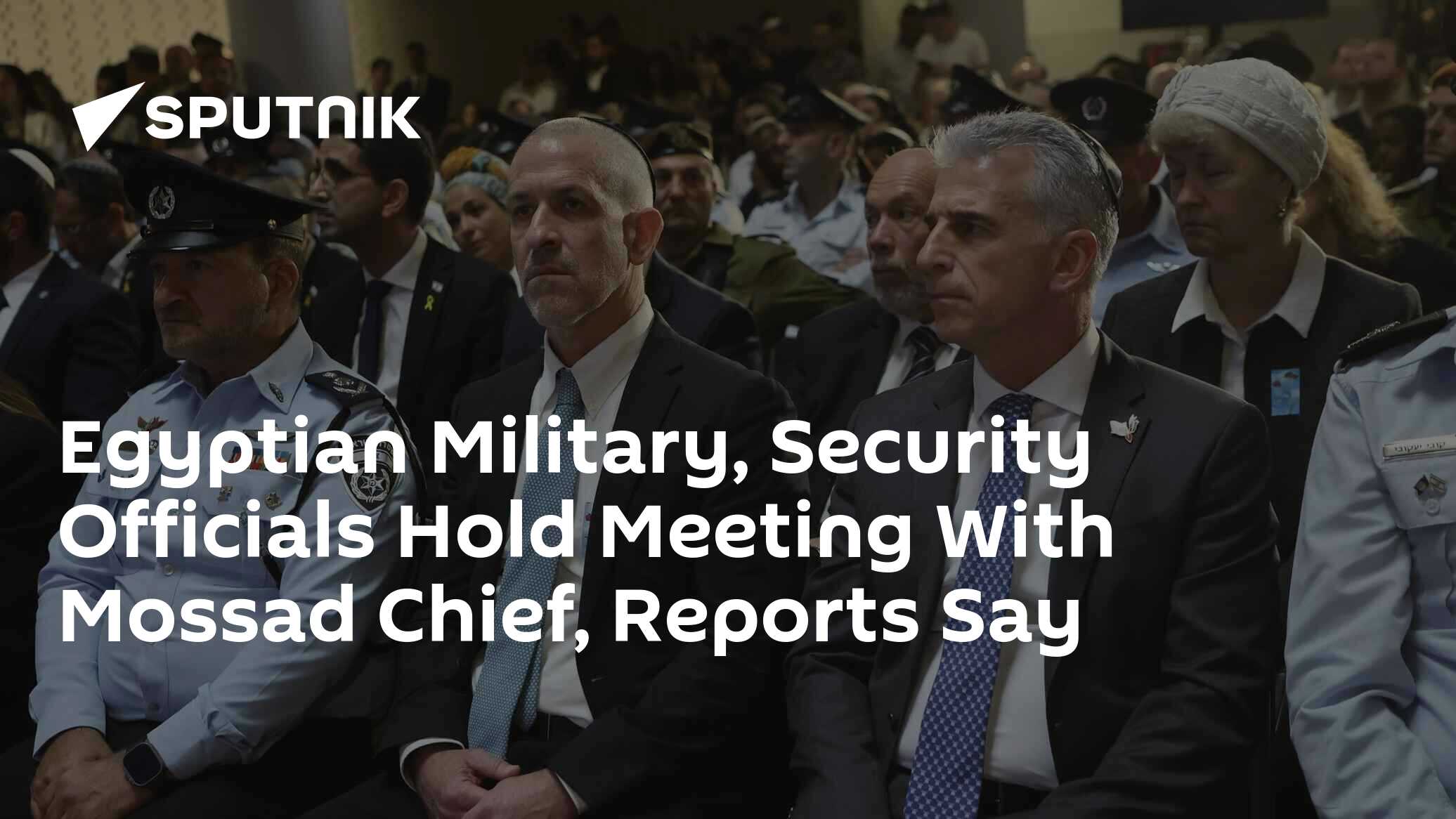 Egyptian Military, Security Officials Hold Meeting With Mossad Chief ...
