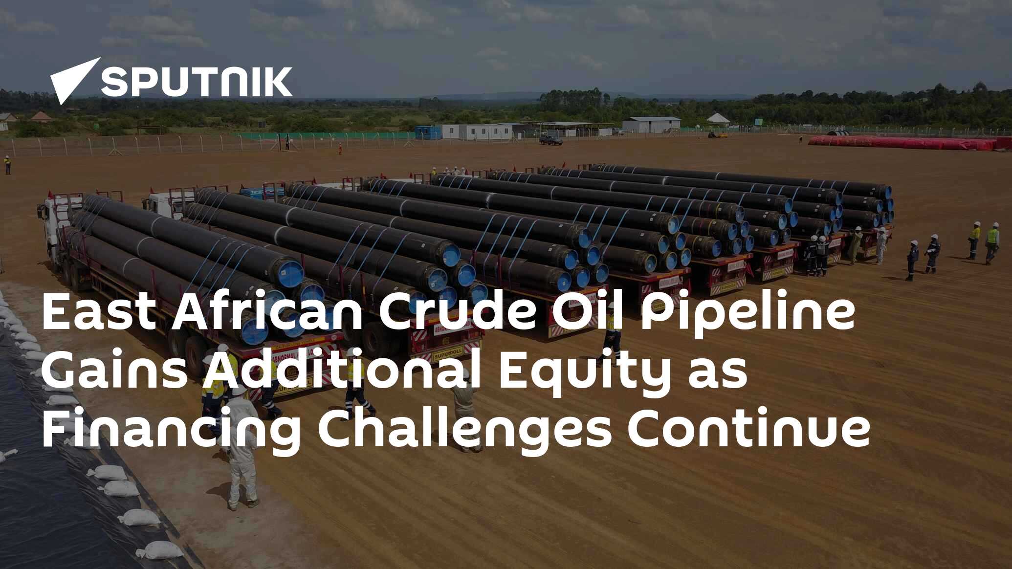 East African Crude Oil Pipeline Gains Additional Equity as Financing ...