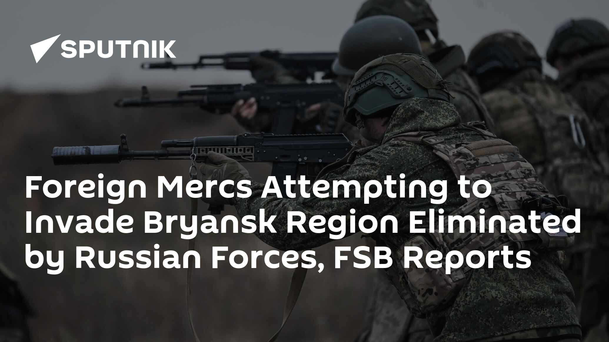 Foreign Mercs Attempting to Invade Bryansk Region Eliminated by Russian ...