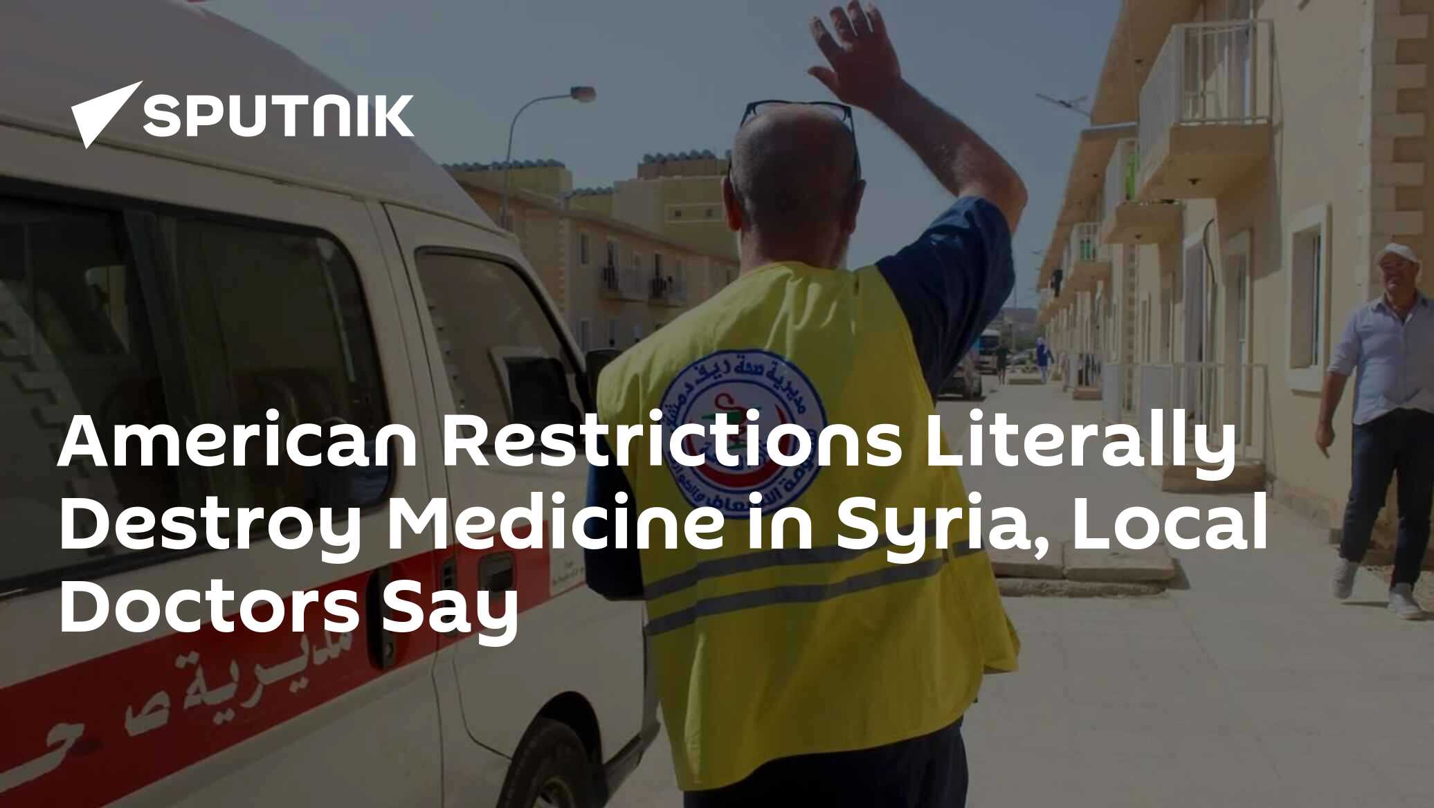 American Restrictions Literally Destroy Medicine in Syria, Local ...