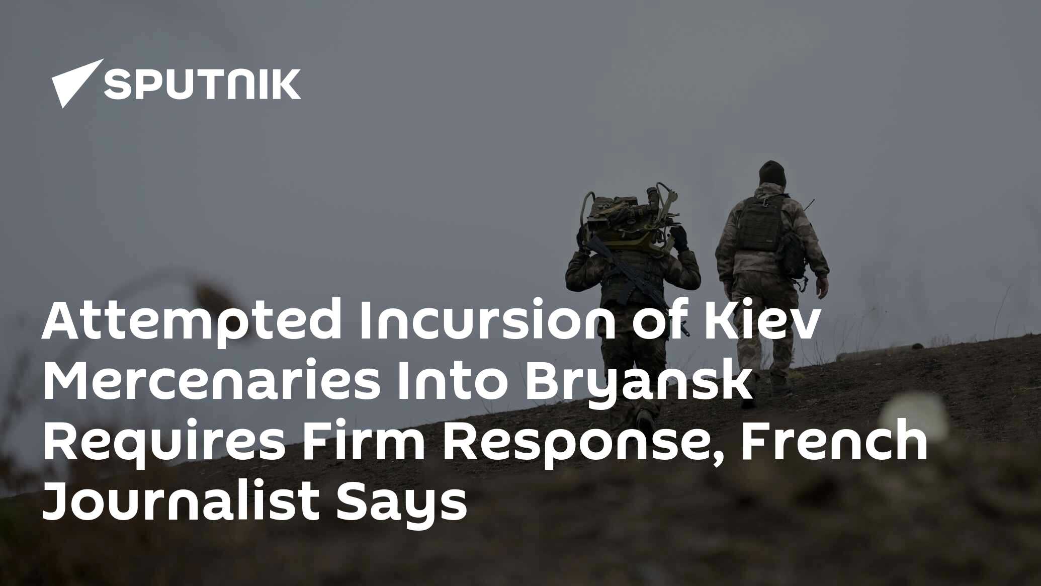 Attempted Incursion of Kiev Mercenaries Into Bryansk Requires Firm ...