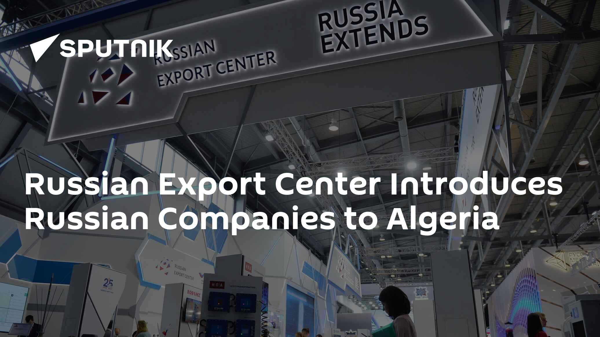Russian Export Center Introduces Russian Companies to Algeria - 29.10. ...