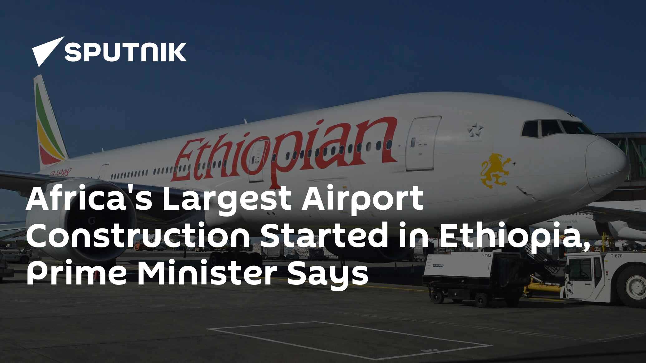Africa's Largest Airport Construction Started in Ethiopia, Prime Minister Says - 31.10.2024 ...