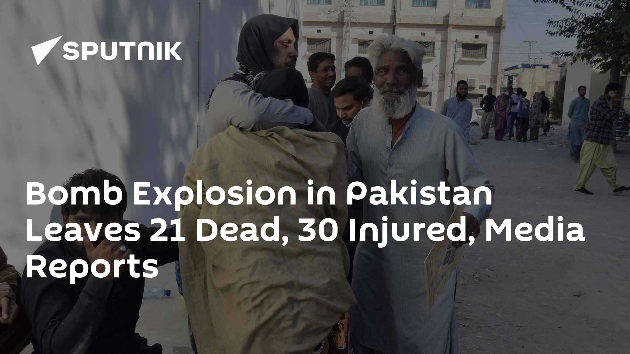 Bomb Explosion in Pakistan Leaves 21 Dead, 30 Injured, Media Reports ...