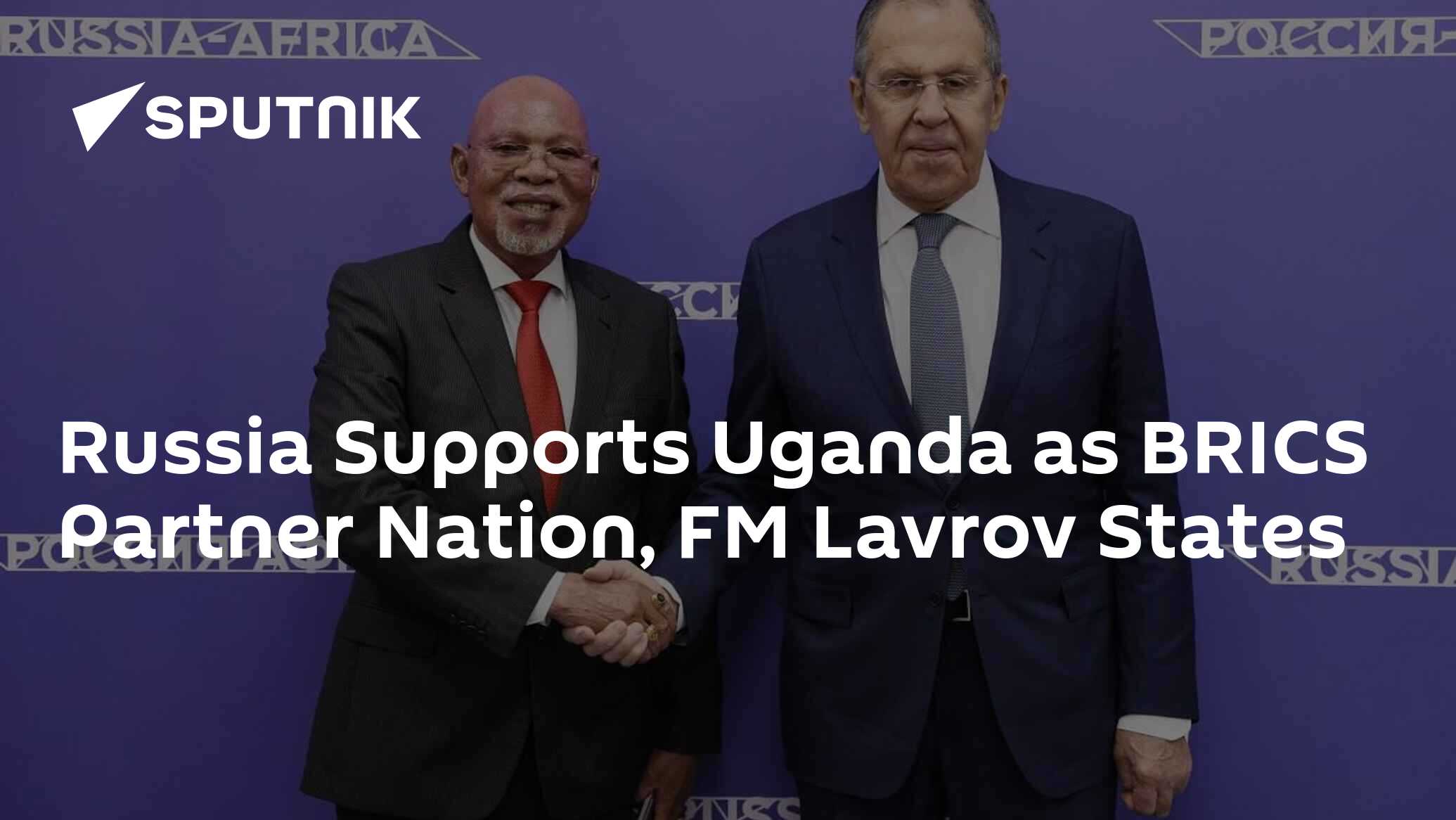 Russia Supports Uganda as BRICS Partner Nation, FM Lavrov States - 09. ...