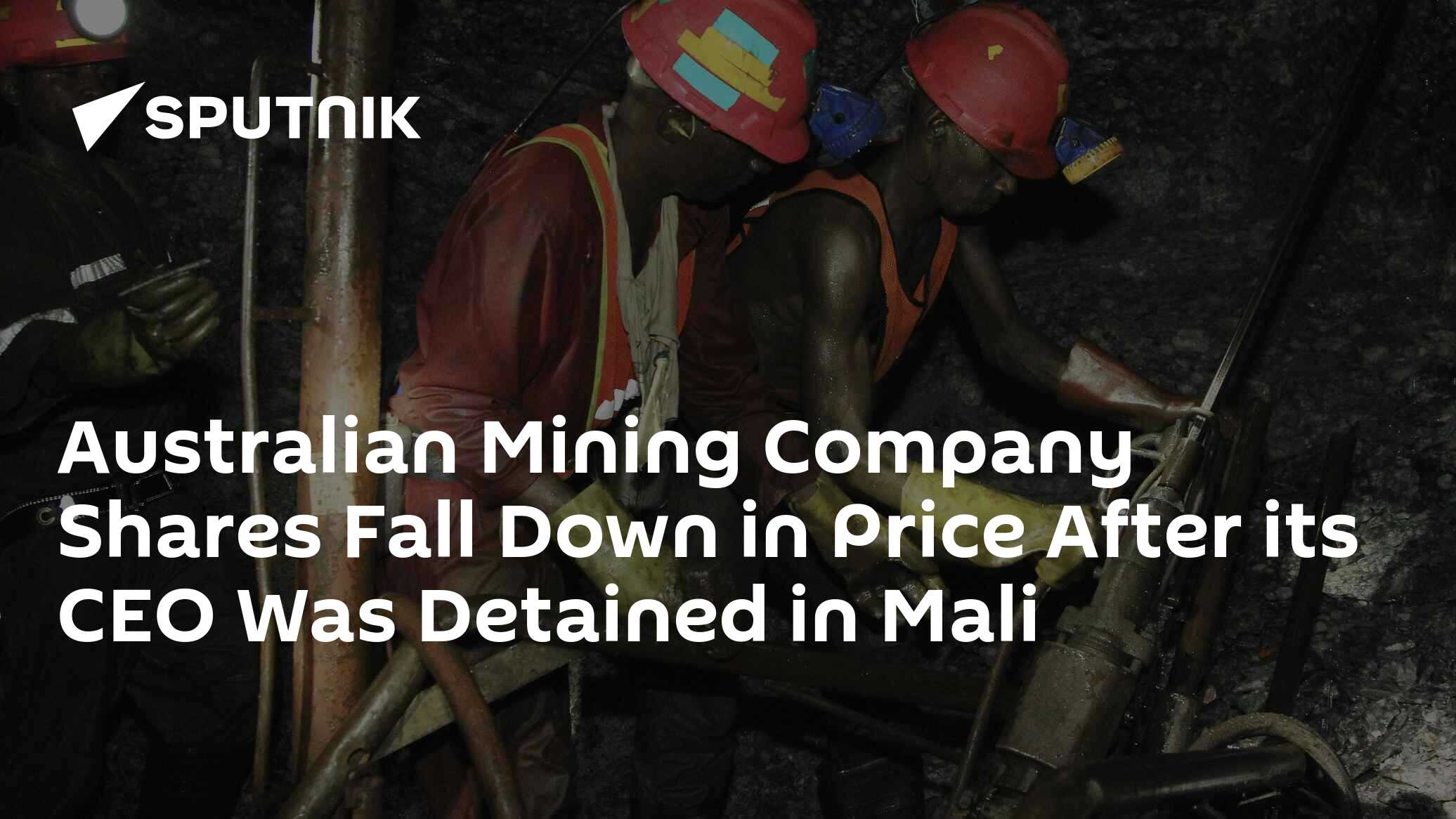 Australian Mining Company Shares Fall Down in Price After its CEO Was Detained in Mali - 11.11. ...