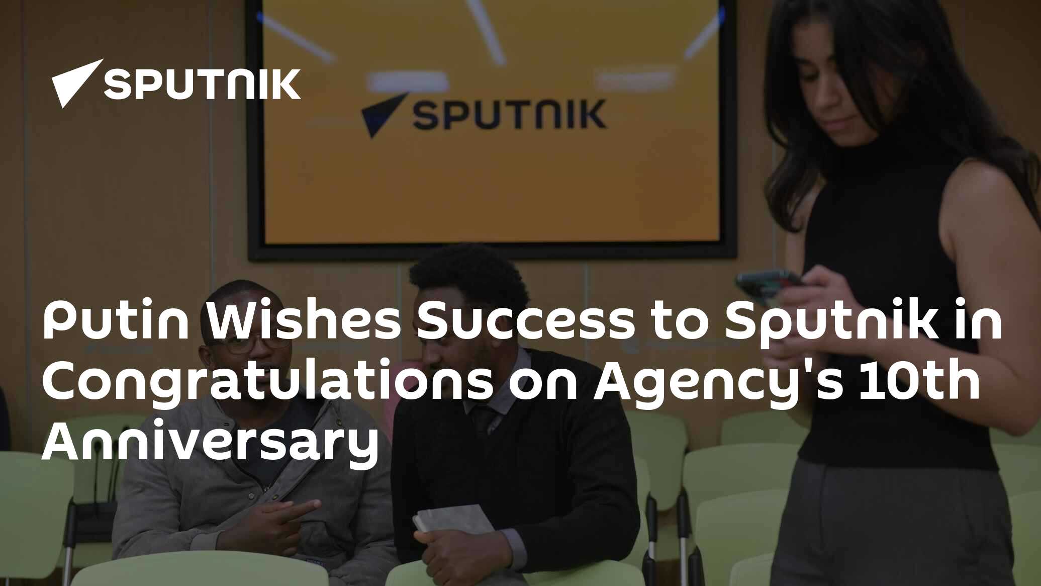 Putin Wishes Success to Sputnik in Congratulations on Agency's 10th Anniversary - 11.11.2024 ...