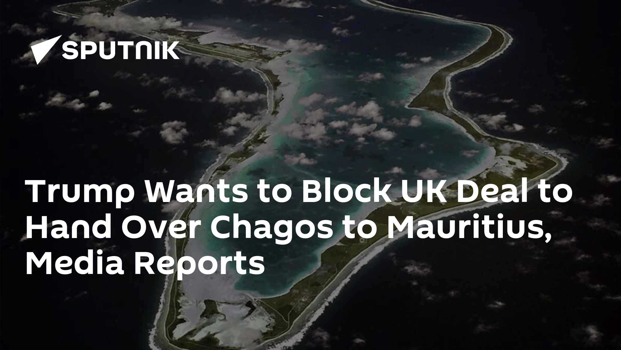 Trump Wants to Block UK Deal to Hand Over Chagos to Mauritius, Media ...