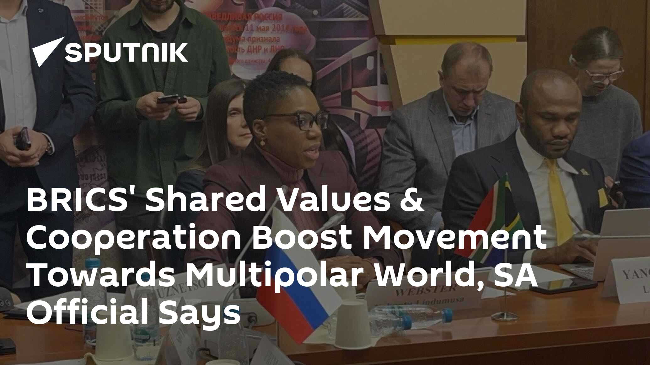 BRICS' Shared Values & Cooperation Boost Movement Towards Multipolar World, SA Official Says ...