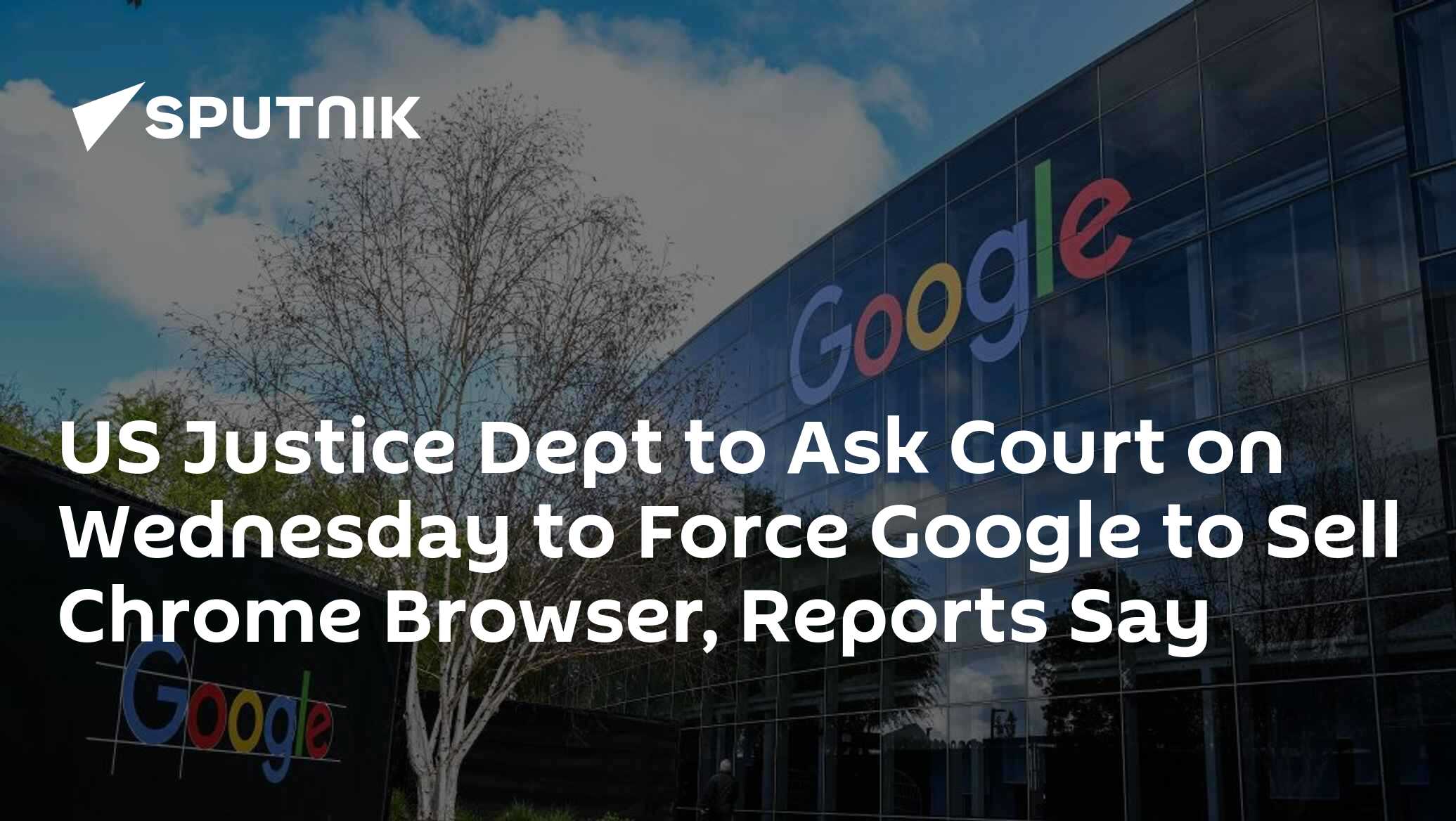US Justice Dept to Ask Court on Wednesday to Force Google to Sell Chrome Browser, Reports Say ...