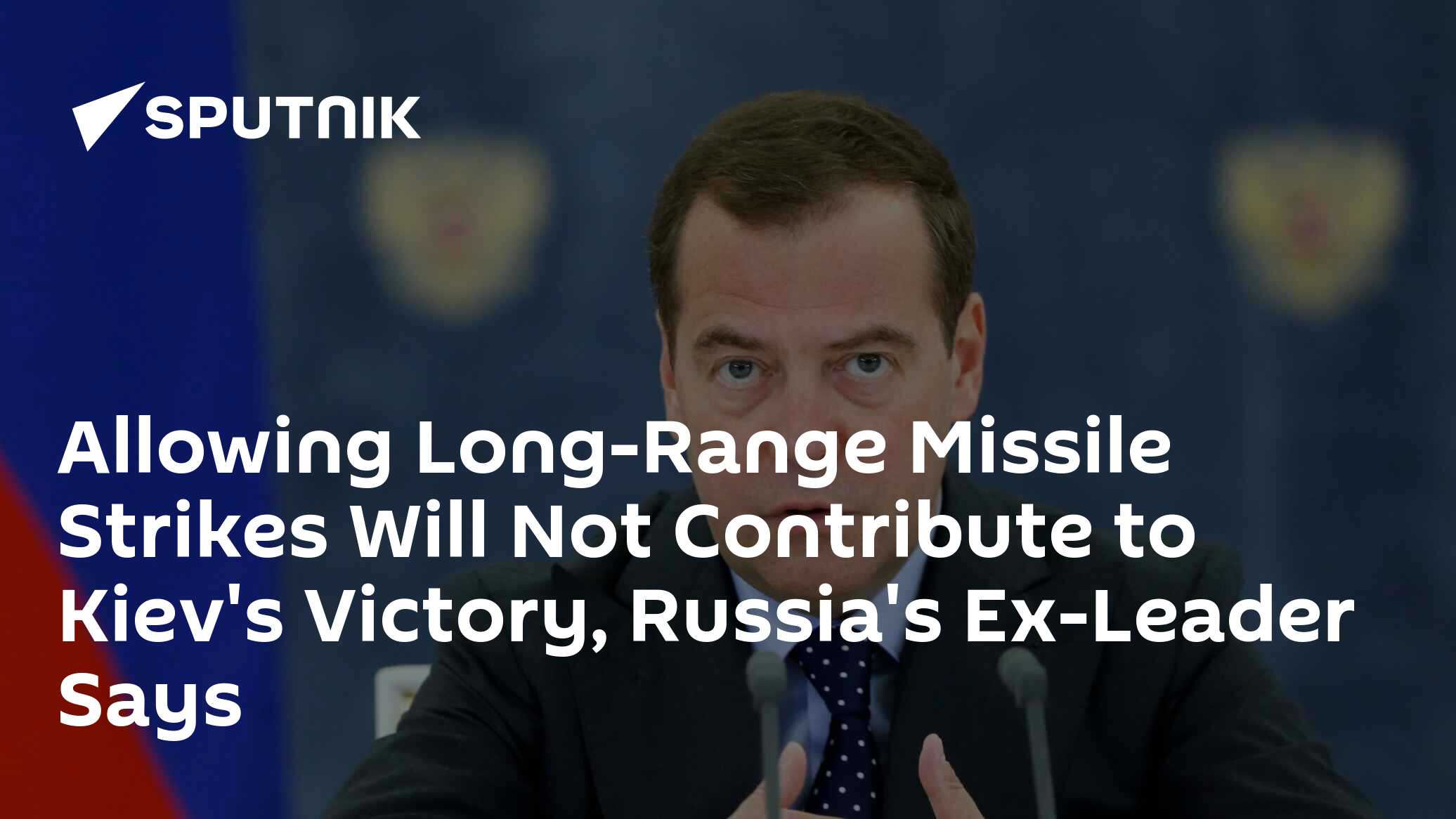 Allowing Long-Range Missile Strikes Will Not Contribute to Kiev's Victory, Russia's Ex-Leader ...