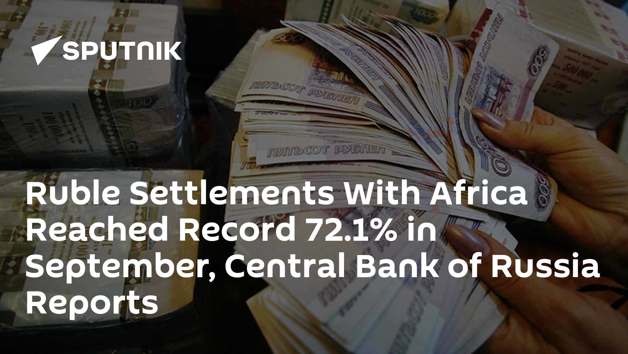 Ruble Settlements With Africa Reached Record 72.1% in September, Central Bank of Russia Reports ...