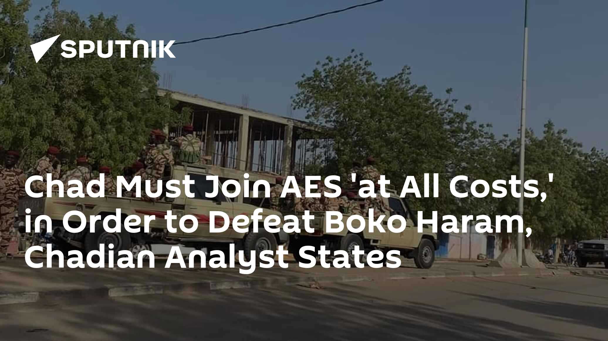Chad Must Join AES 'at All Costs,' in Order to Defeat Boko Haram ...