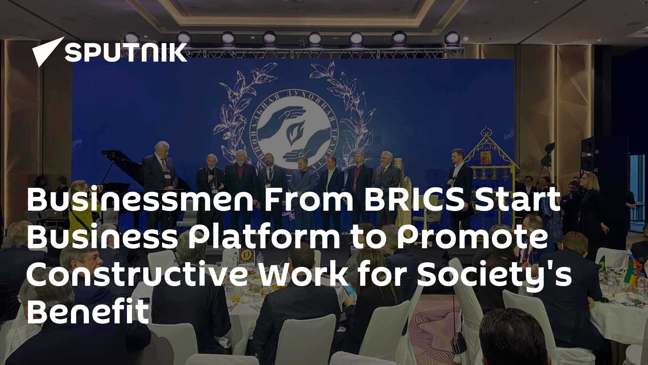 Businessmen From BRICS Start Business Platform to Promote Constructive Work for Society's ...