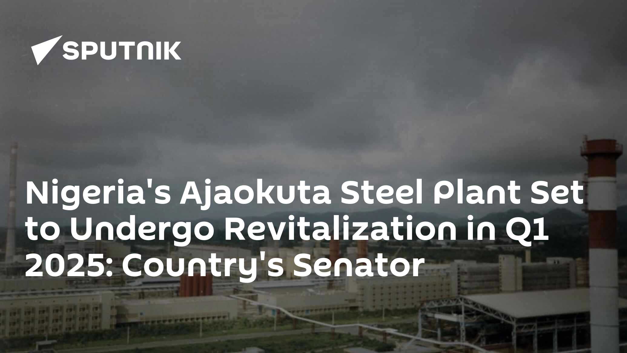 Nigeria's Ajaokuta Steel Plant Set to Undergo Revitalization in Q1 2025 ...