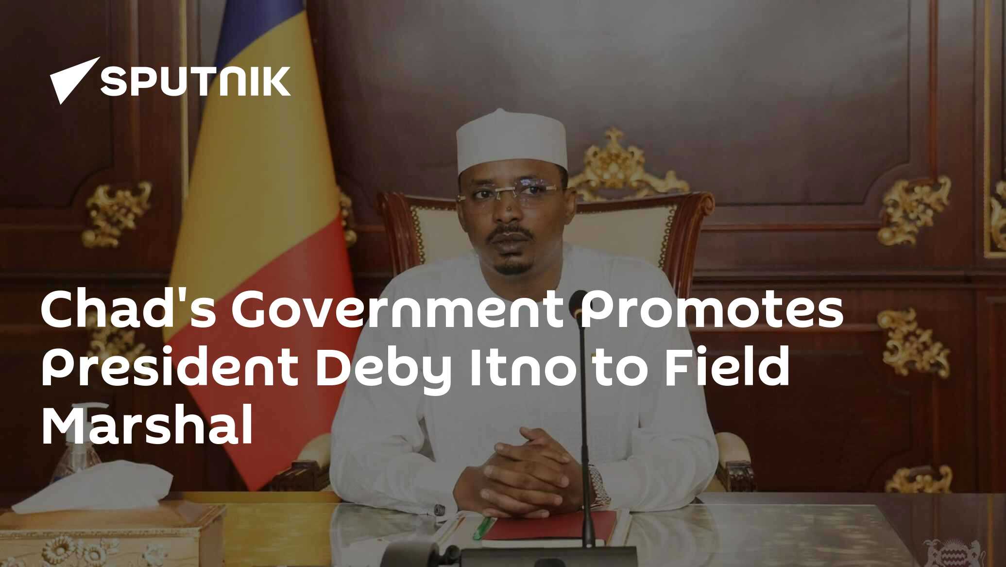 Chad's Government Promotes President Deby Itno to Field Marshal - 10.12 ...