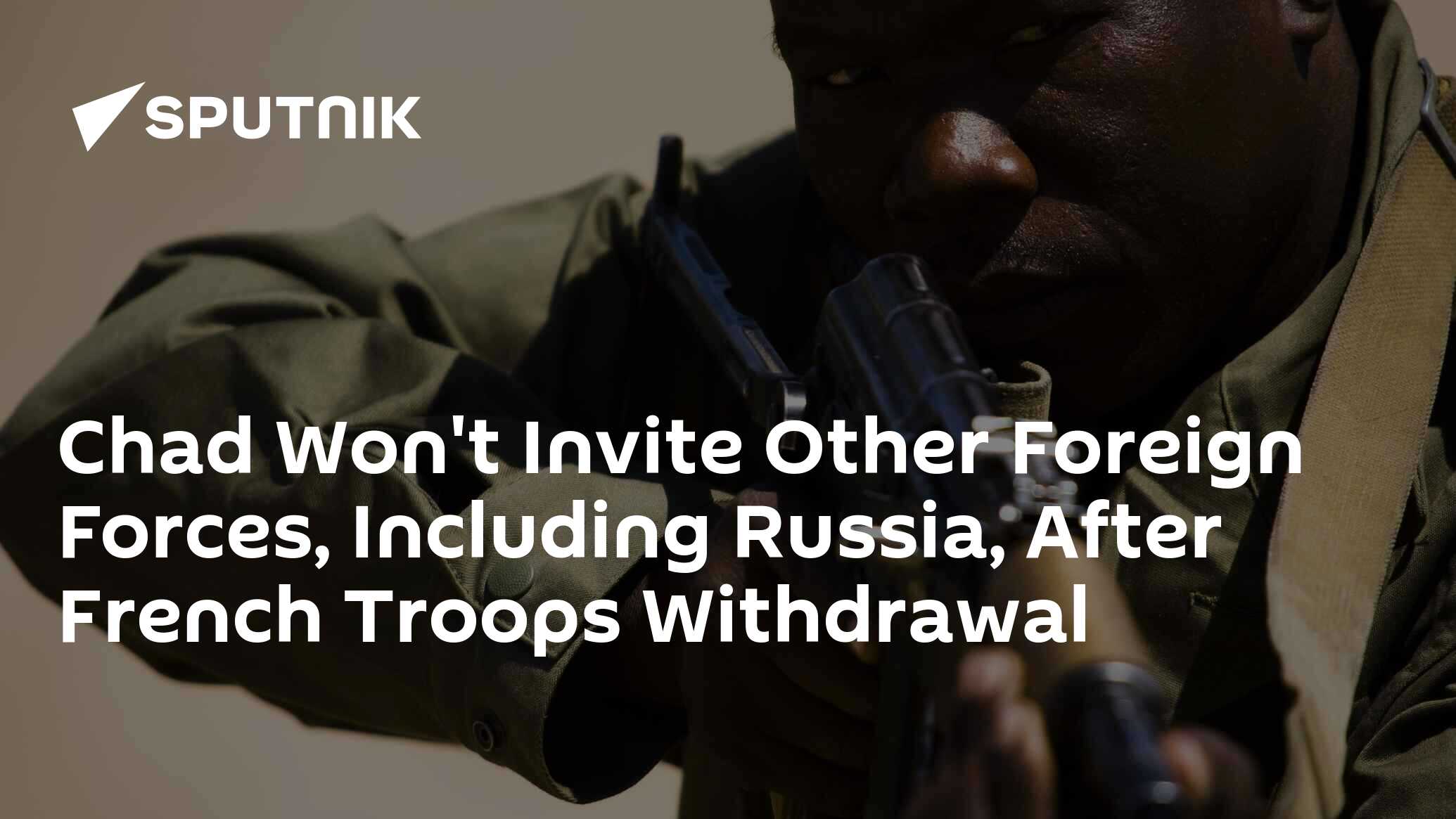 Chad Won't Invite Other Foreign Forces, Including Russia, After French ...