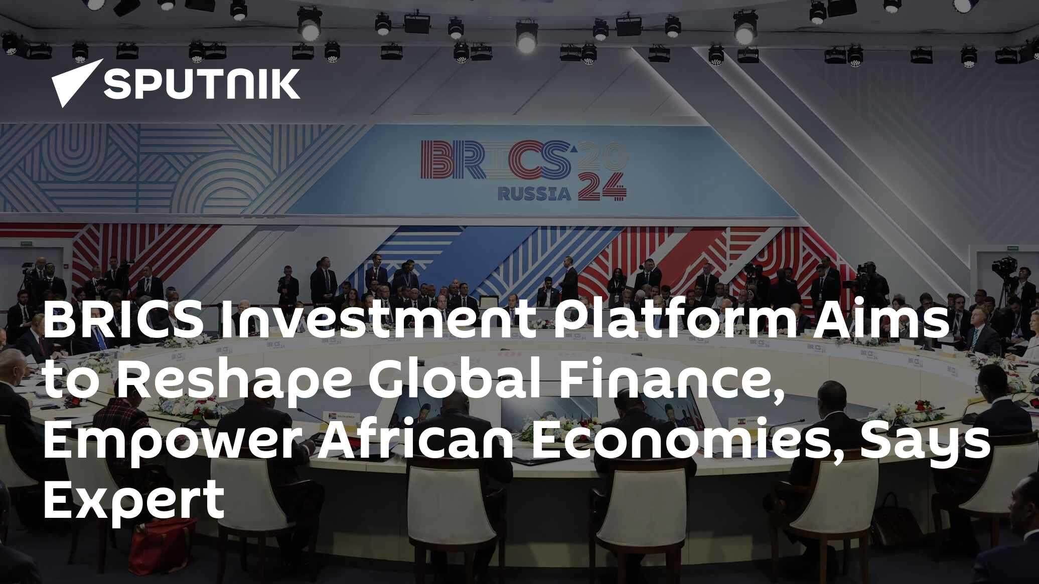 BRICS Investment Platform Aims to Reshape Global Finance, Empower ...