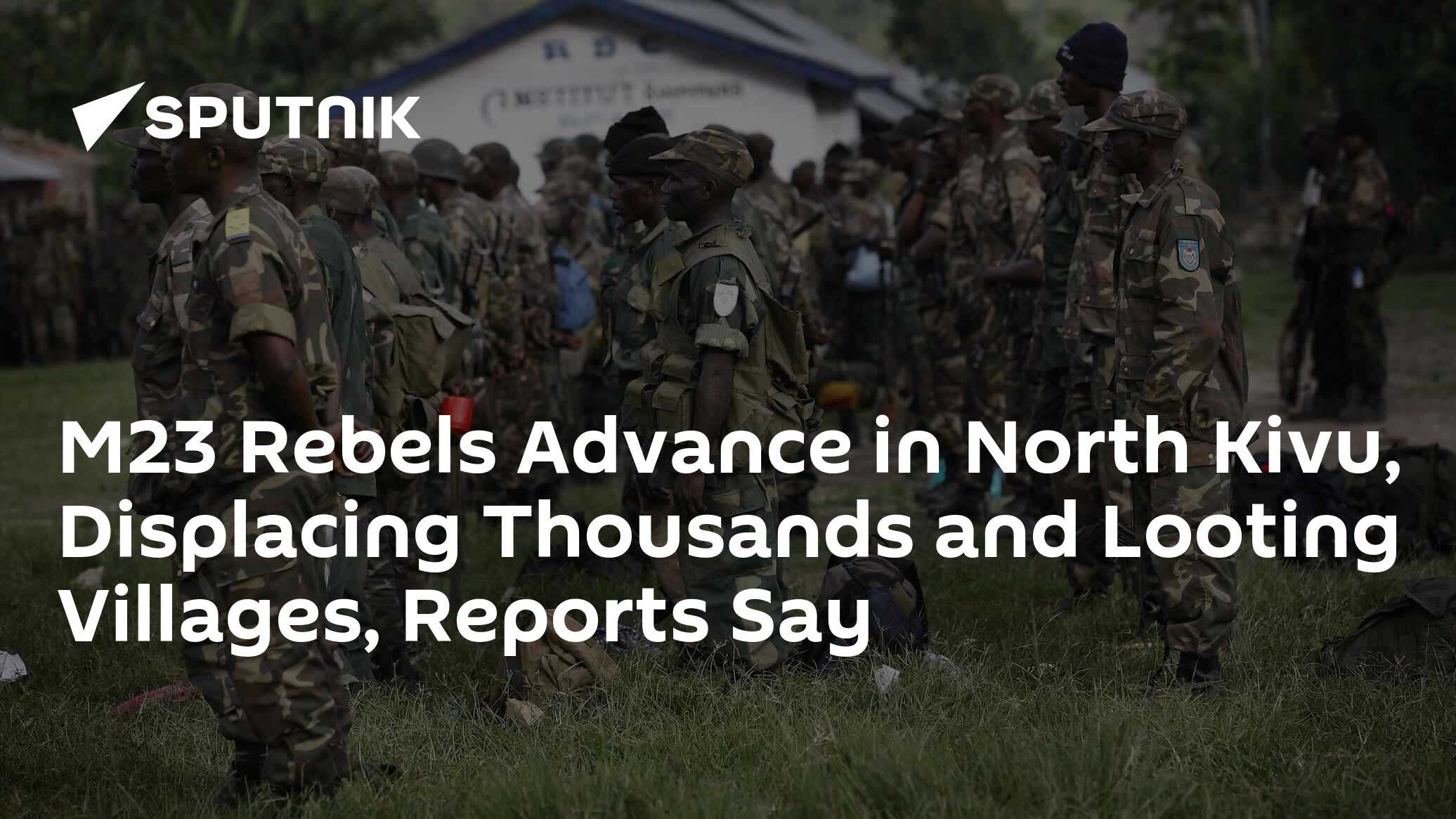 M23 Rebels Advance in North Kivu, Displacing Thousands and Looting ...