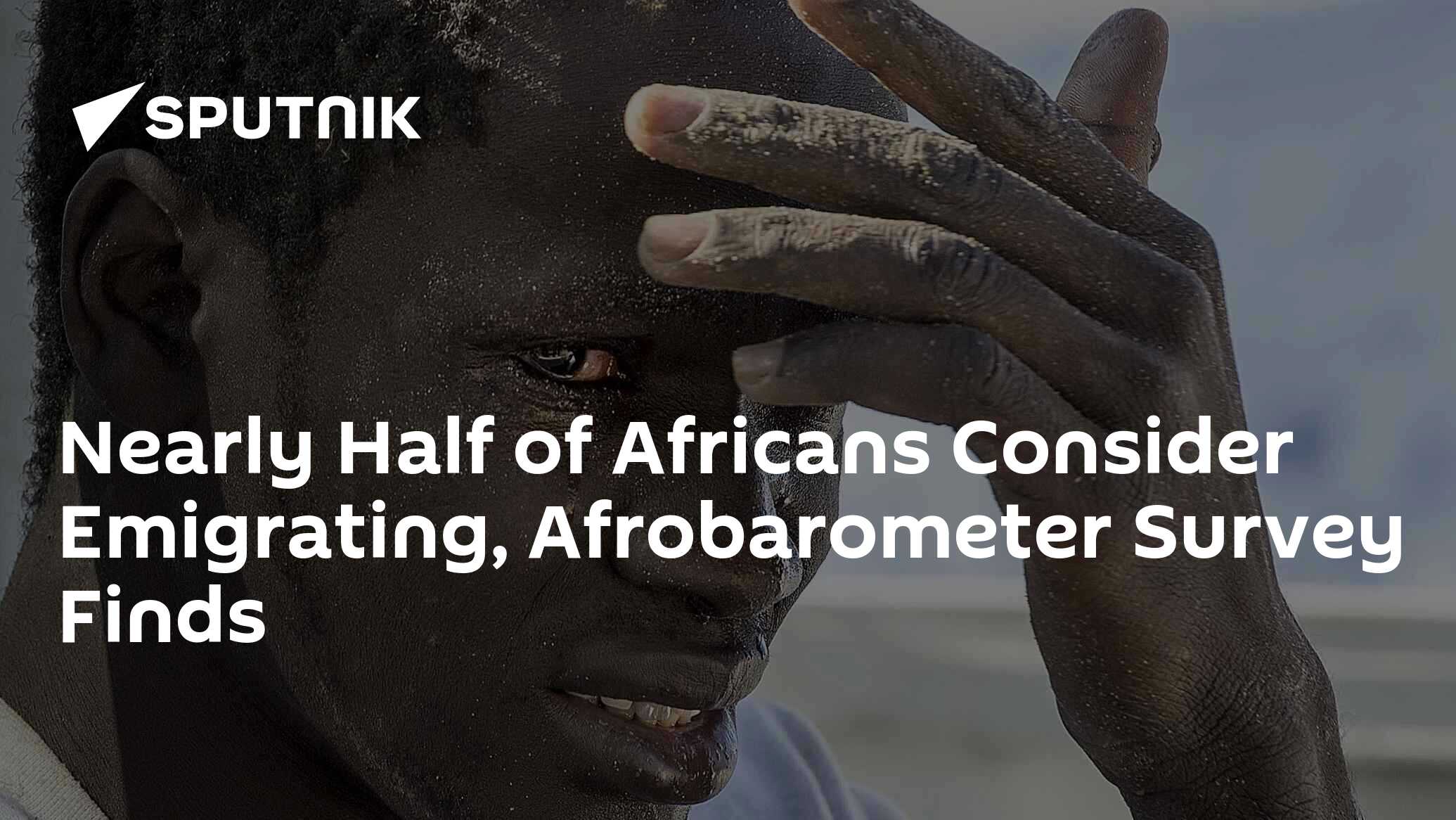 Nearly Half of Africans Consider Emigrating, Afrobarometer Survey Finds - 19.12.2024, Sputnik Africa