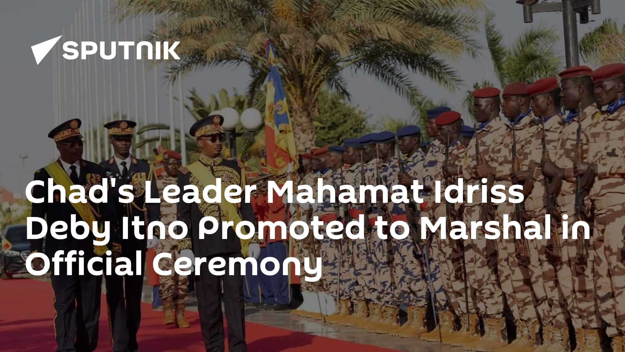 Chad's Leader Mahamat Idriss Deby Itno Promoted to Marshal in Official ...