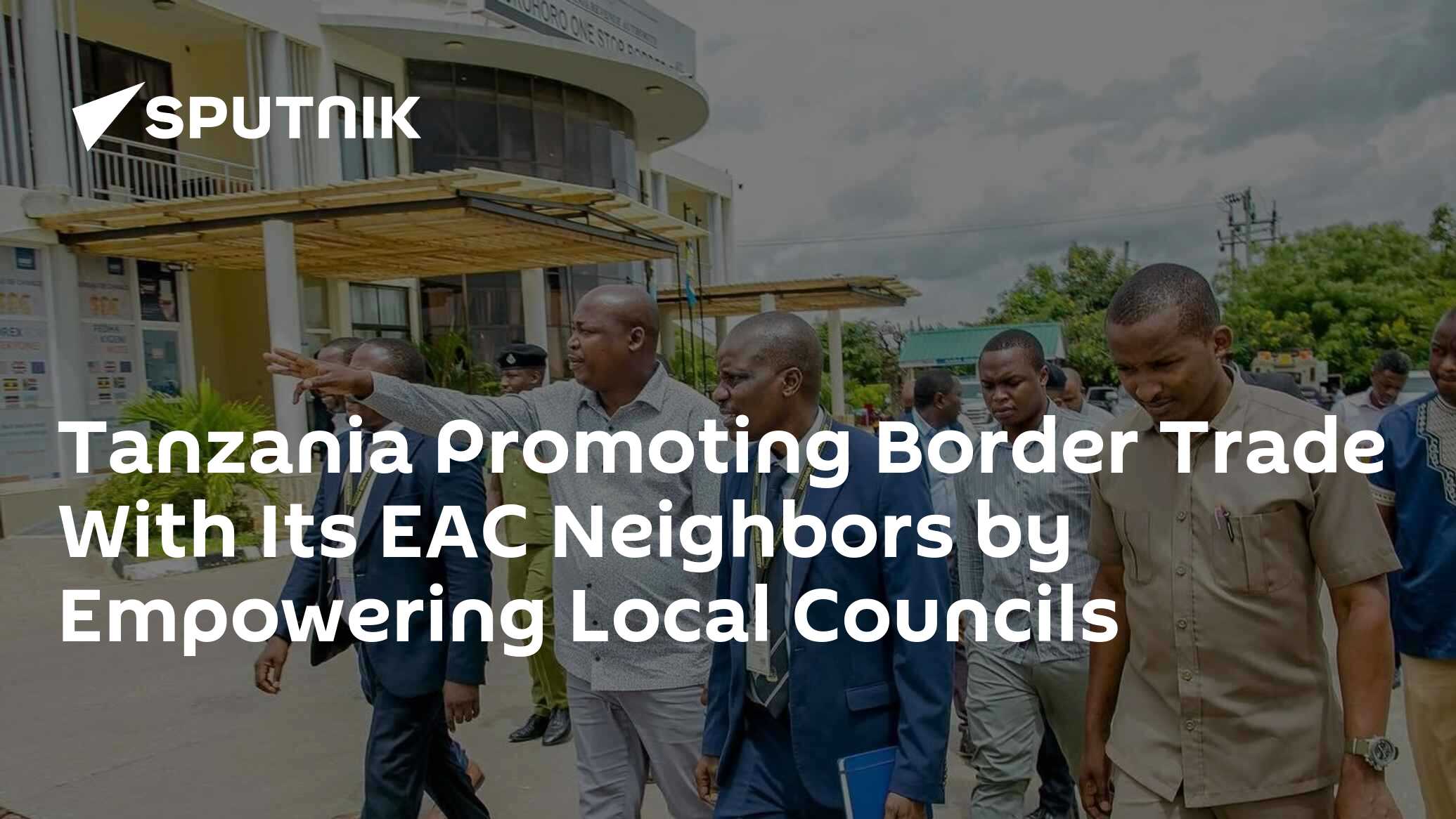 Tanzania Promoting Border Trade With Its EAC Neighbors by Empowering ...
