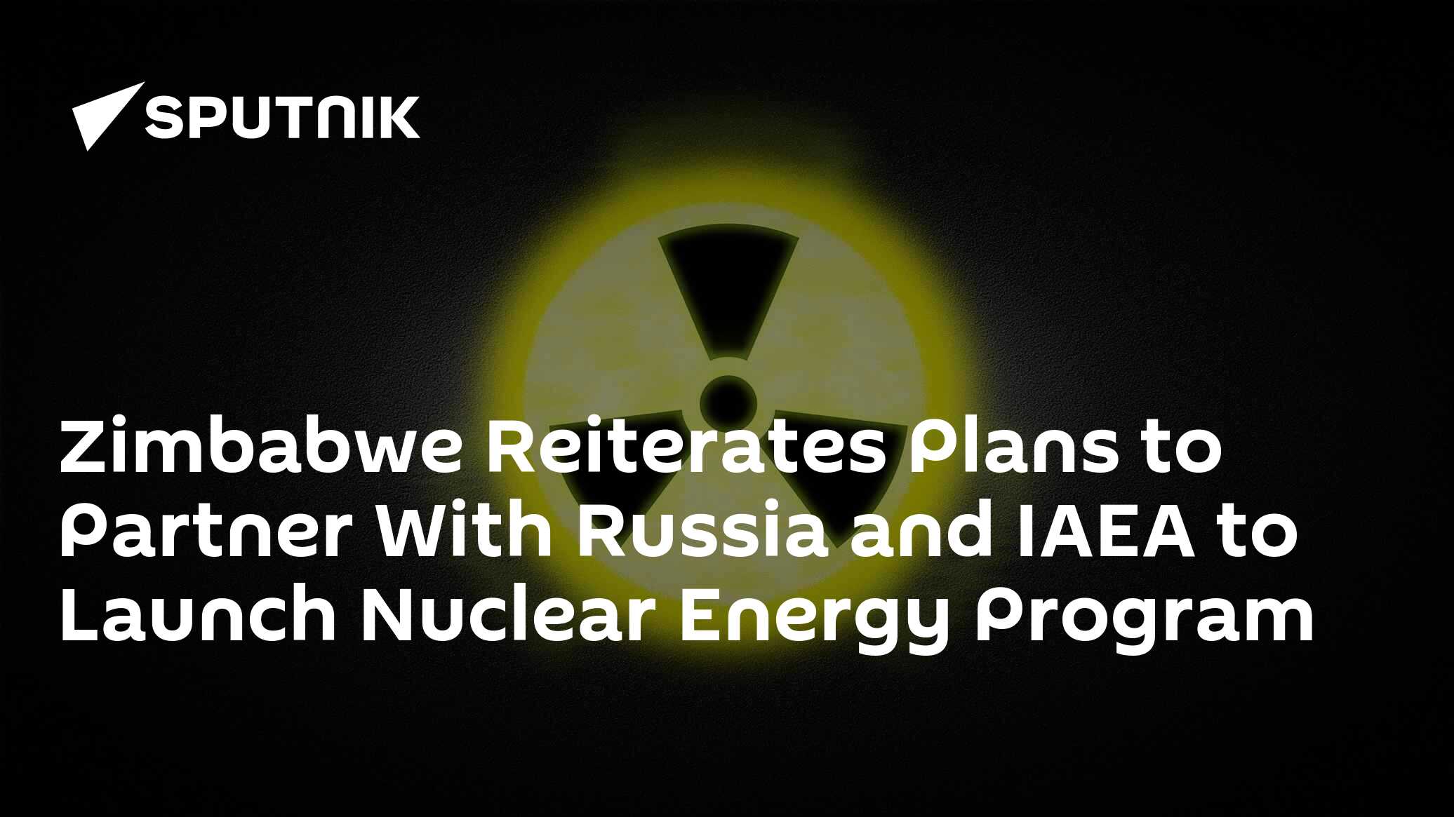 Zimbabwe Reiterates Plans to Partner With Russia and IAEA to Launch ...