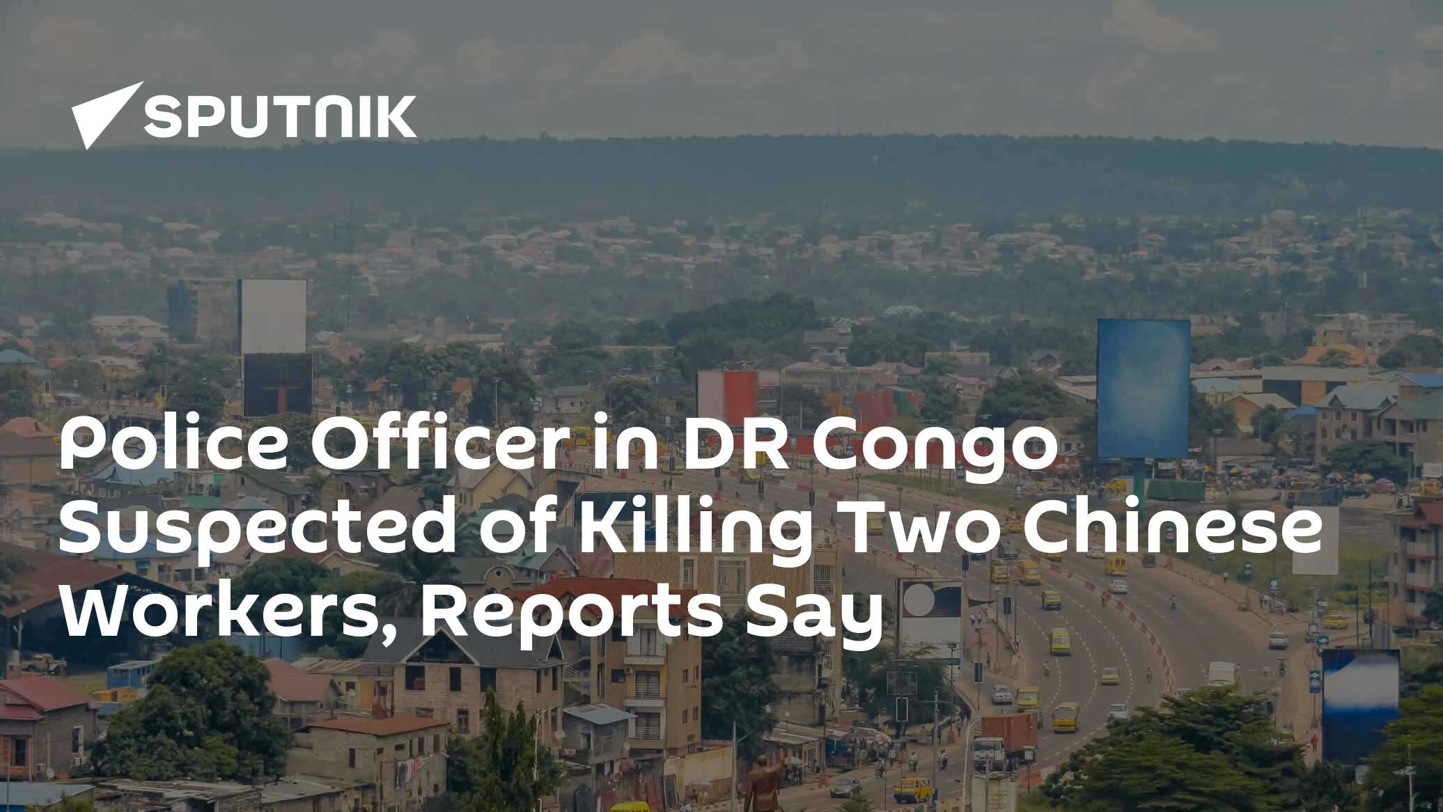 Police Officer in DR Congo Suspected of Killing Two Chinese Workers ...