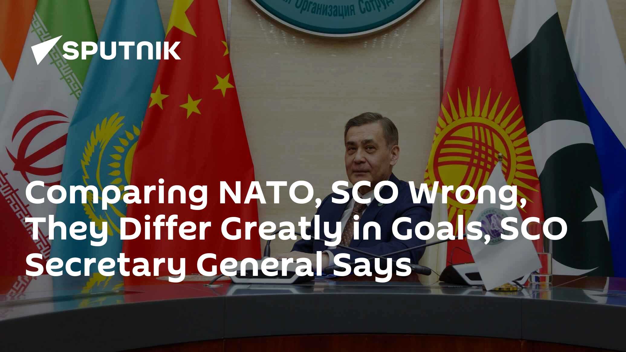 Comparing NATO, SCO Wrong, They Differ Greatly in Goals, SCO Secretary ...