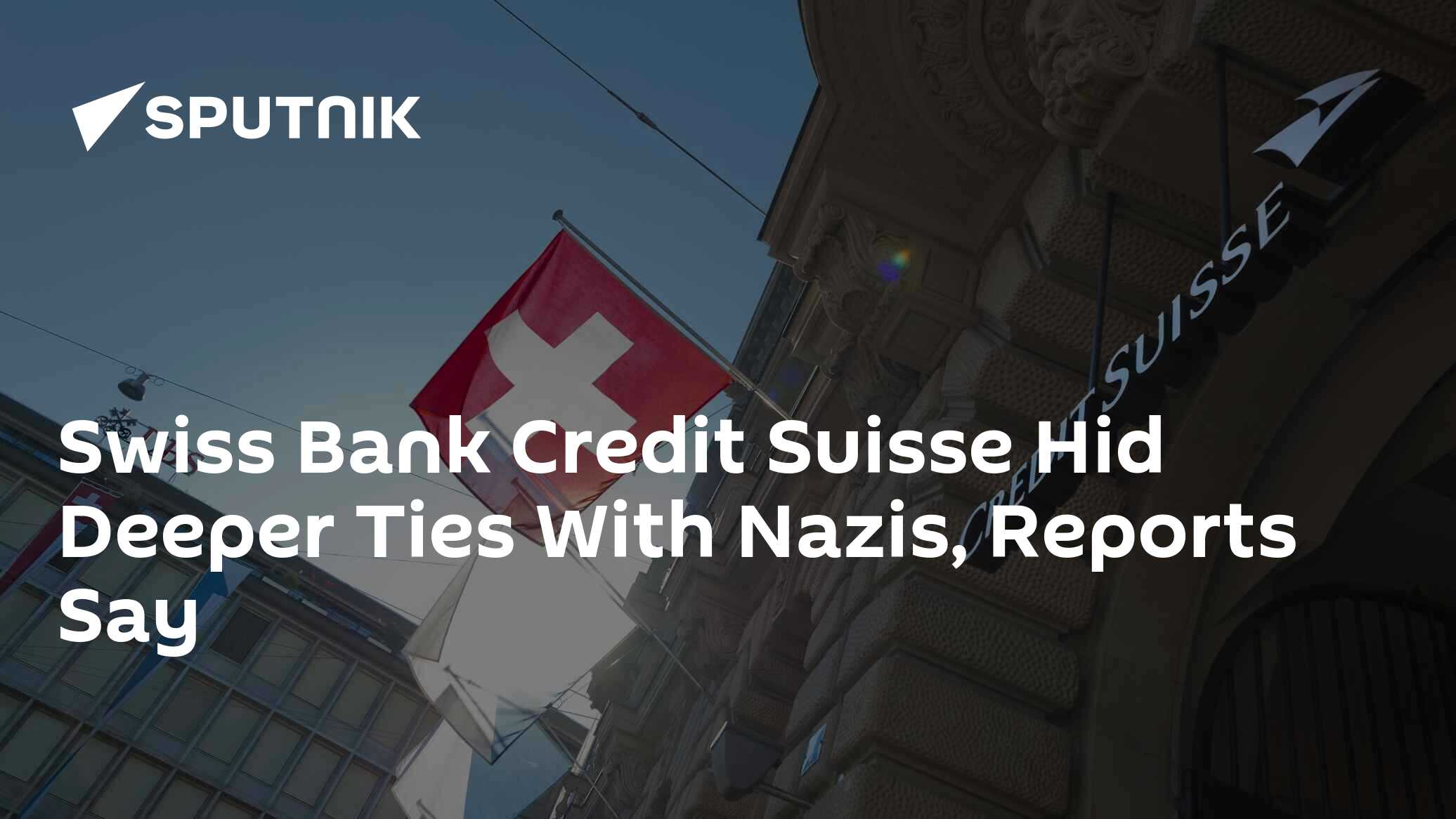 Swiss Bank Credit Suisse Hid Deeper Ties With Nazis, Reports Say - 04. ...