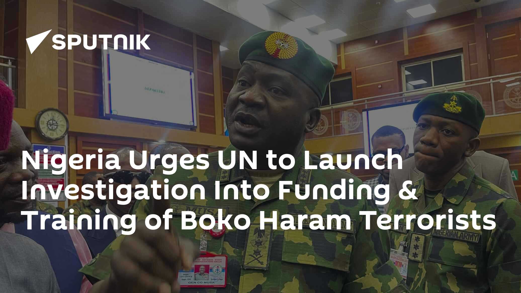 Nigeria Urges UN to Launch Investigation Into Funding & Training of ...