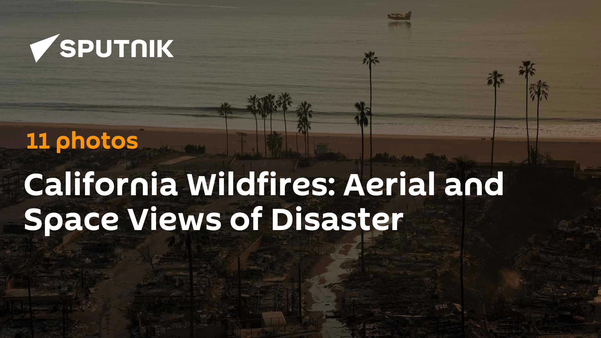 California Wildfires: Aerial and Space Views of Disaster - 11.01.2025 ...