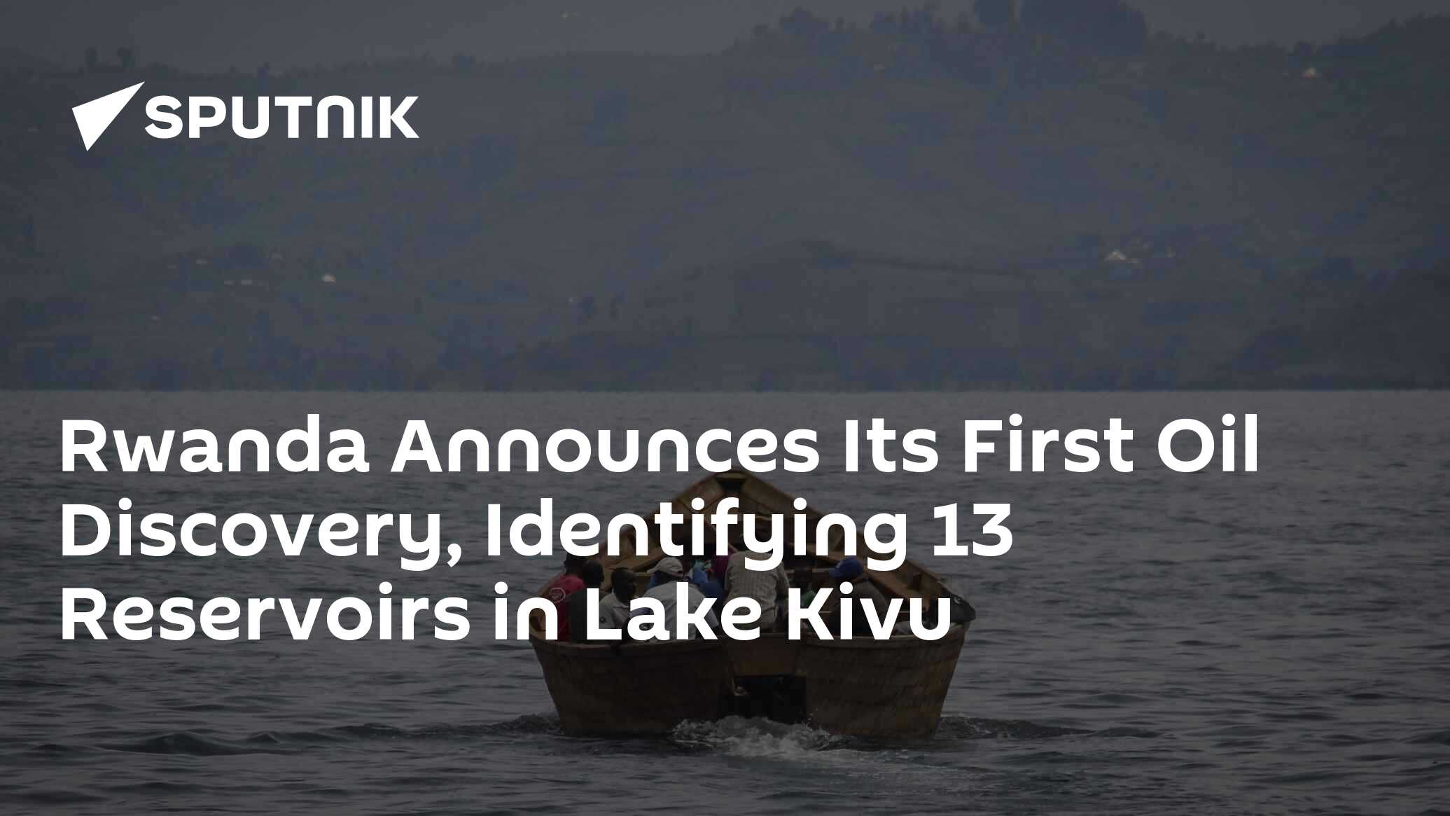 Rwanda Announces Its First Oil Discovery, Identifying 13 Reservoirs in ...
