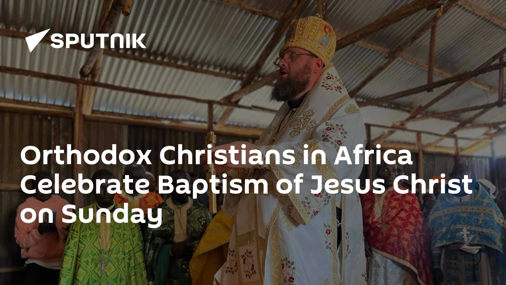 Orthodox Christians in Africa Celebrate Baptism of Jesus Christ on ...