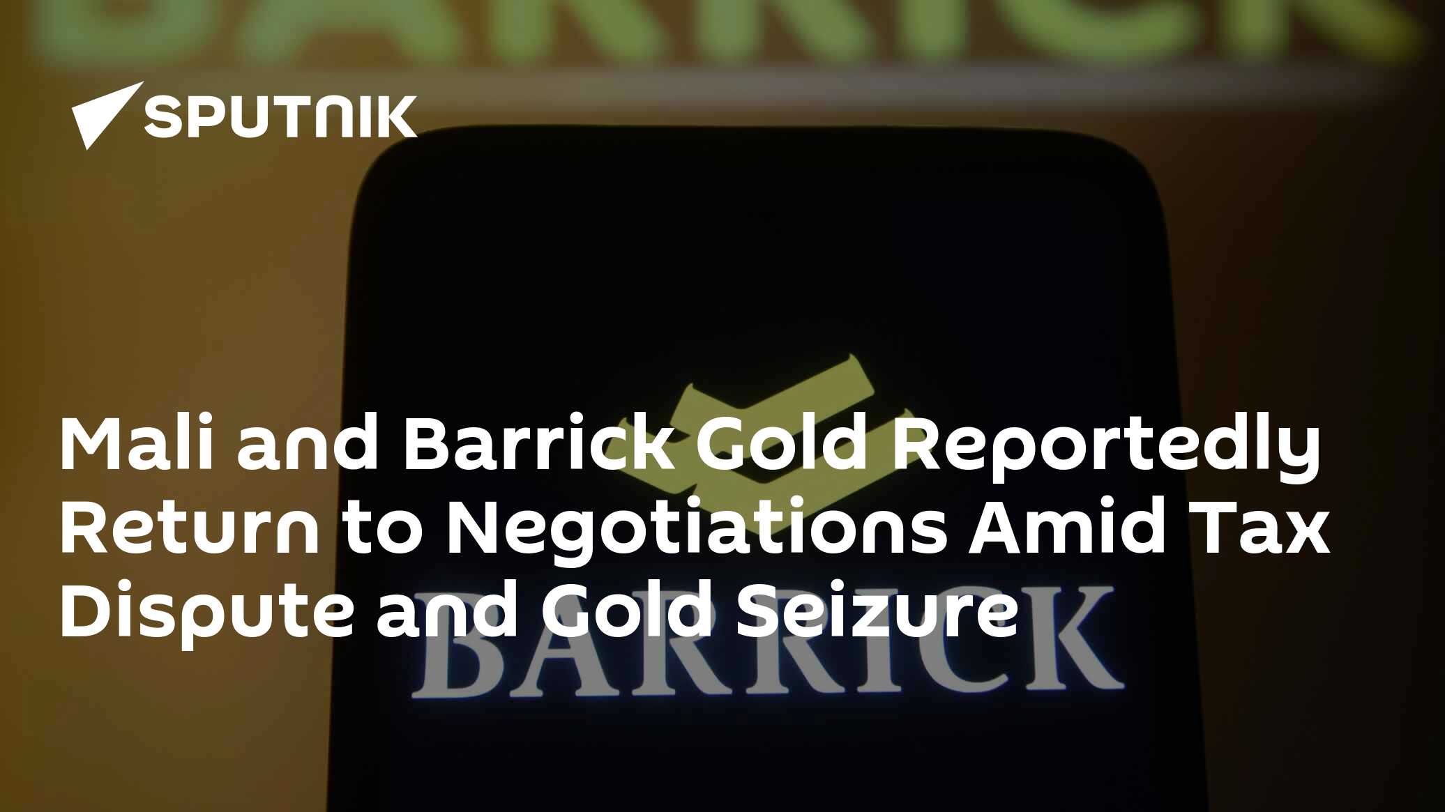 Mali and Barrick Gold Reportedly Return to Negotiations Amid Tax Dispute and Gold Seizure - 28. ...