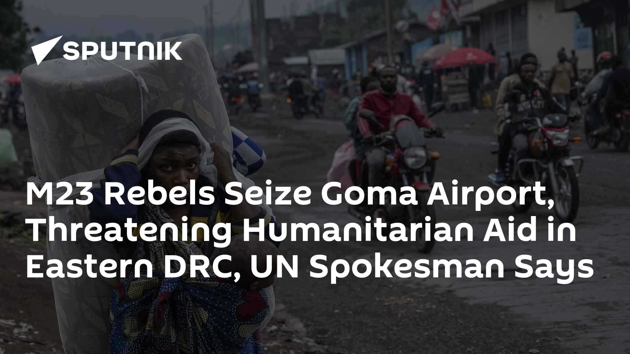 M23 Rebels Seize Goma Airport, Threatening Humanitarian Aid in Eastern DRC, UN Spokesman Says ...