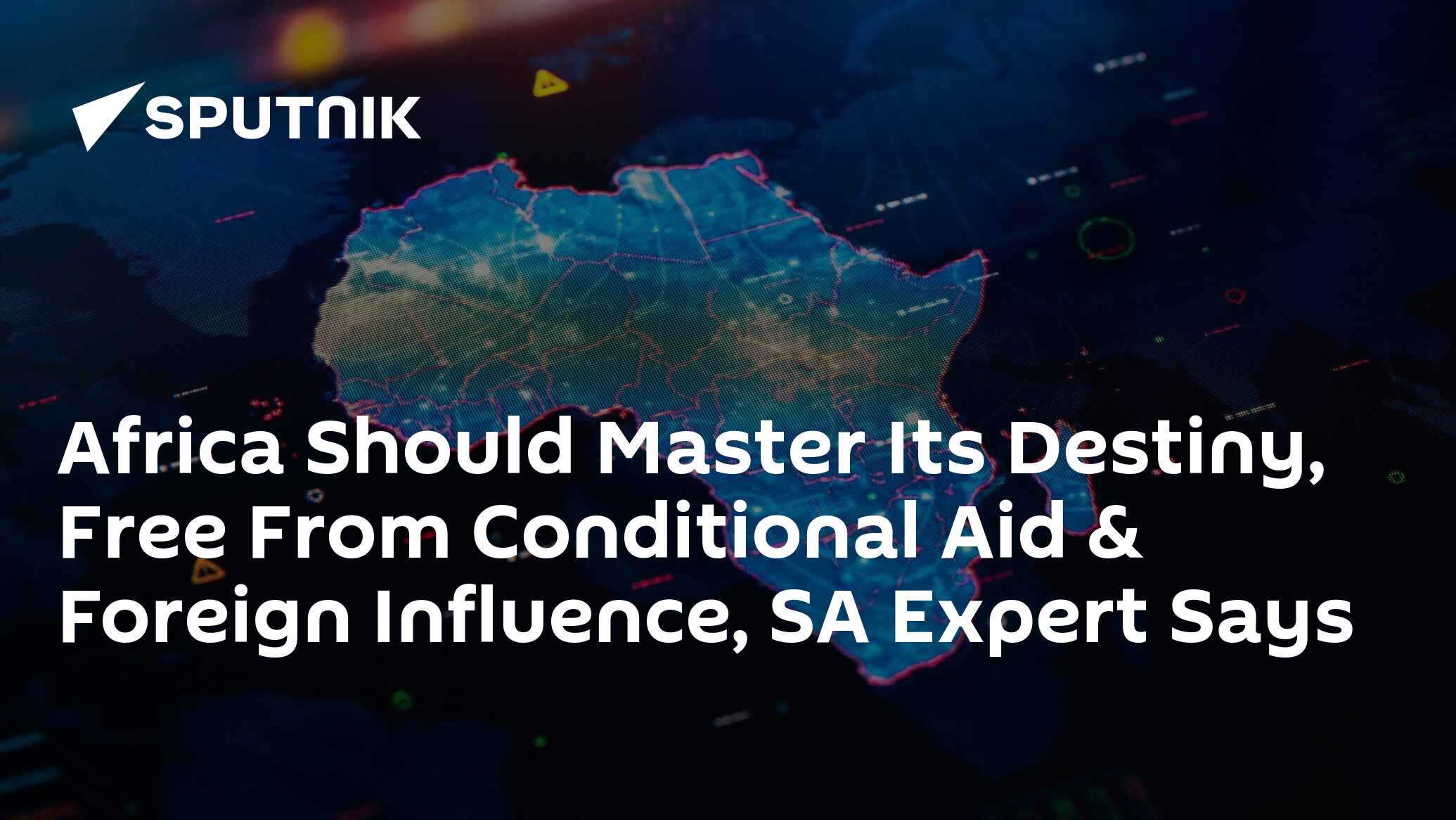 Africa Should Master Its Destiny, Free From Conditional Aid & Foreign ...