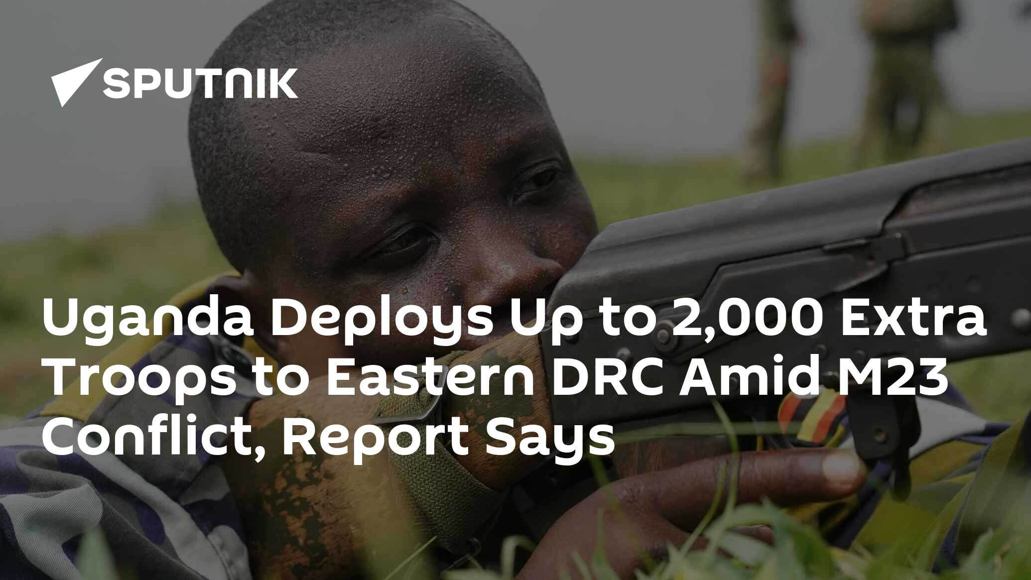 Uganda Deploys Up to 2,000 Extra Troops to Eastern DRC Amid M23 Conflict, Report Says - 05.02. ...