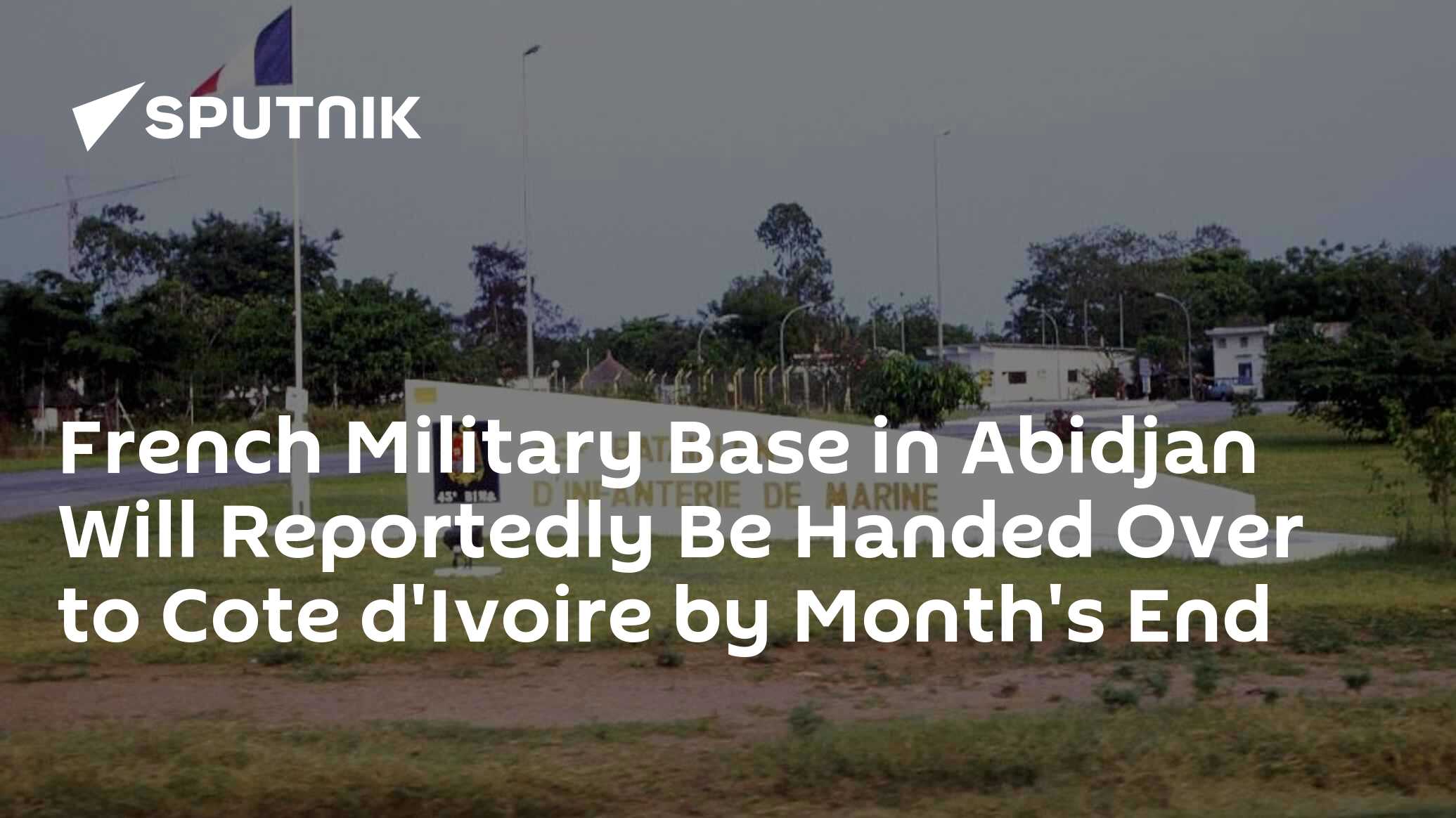 French Military Base in Abidjan Will Reportedly Be Handed Over to Cote ...