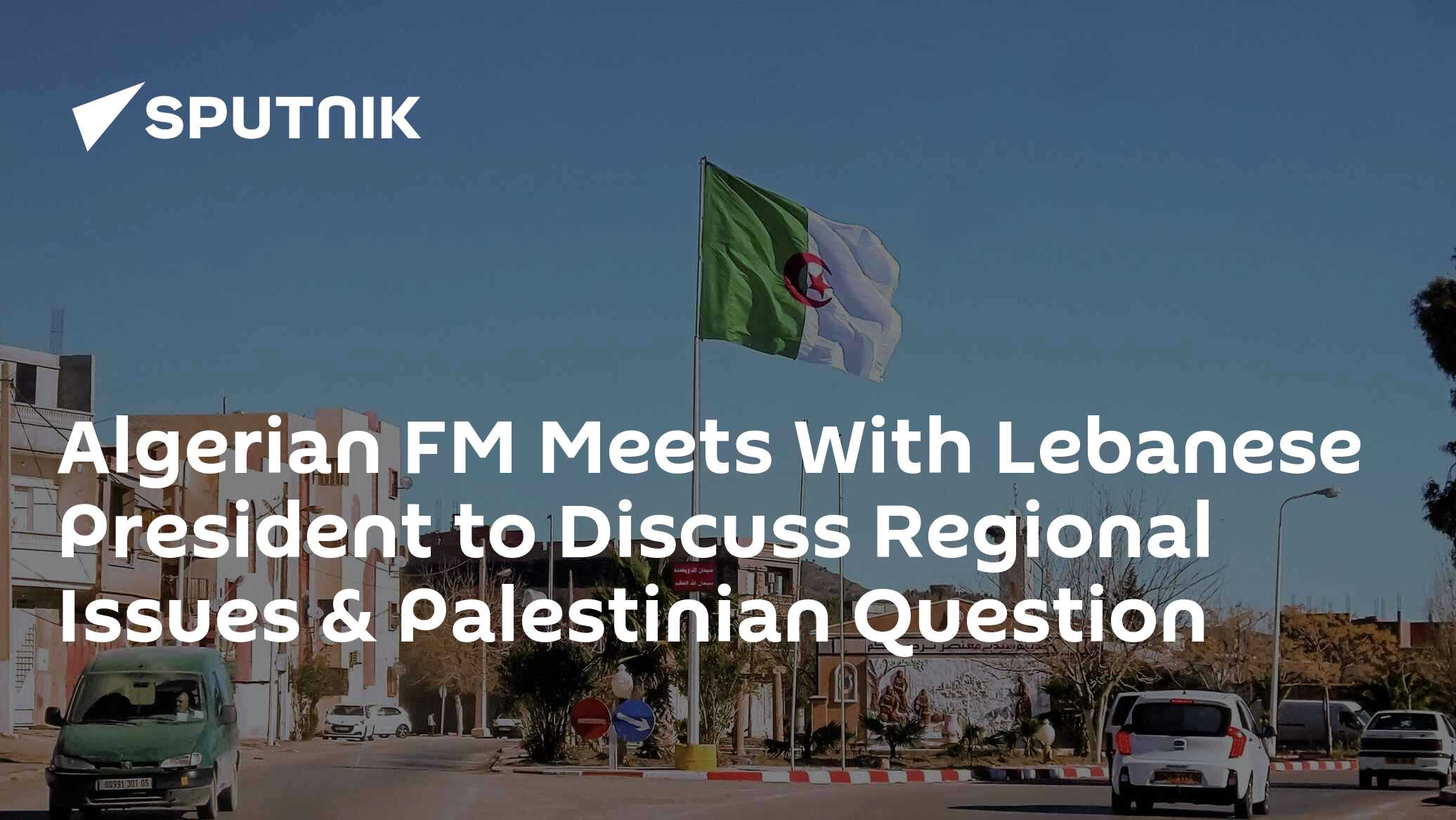 Algerian FM Meets With Lebanese President to Discuss Regional Issues ...